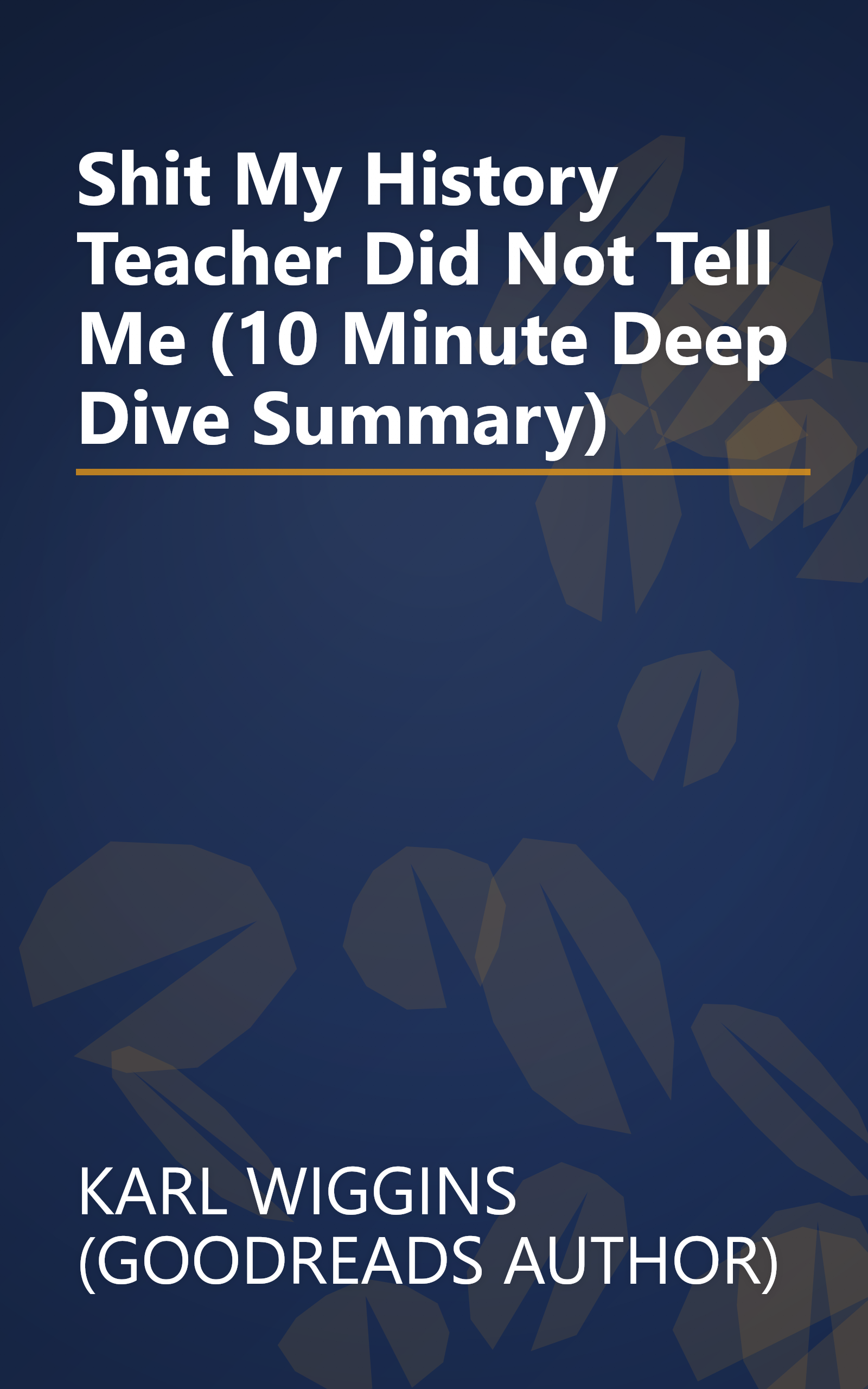 Shit My History Teacher Did Not Tell Me  (10 Minute   Deep Dive Summary) book cover