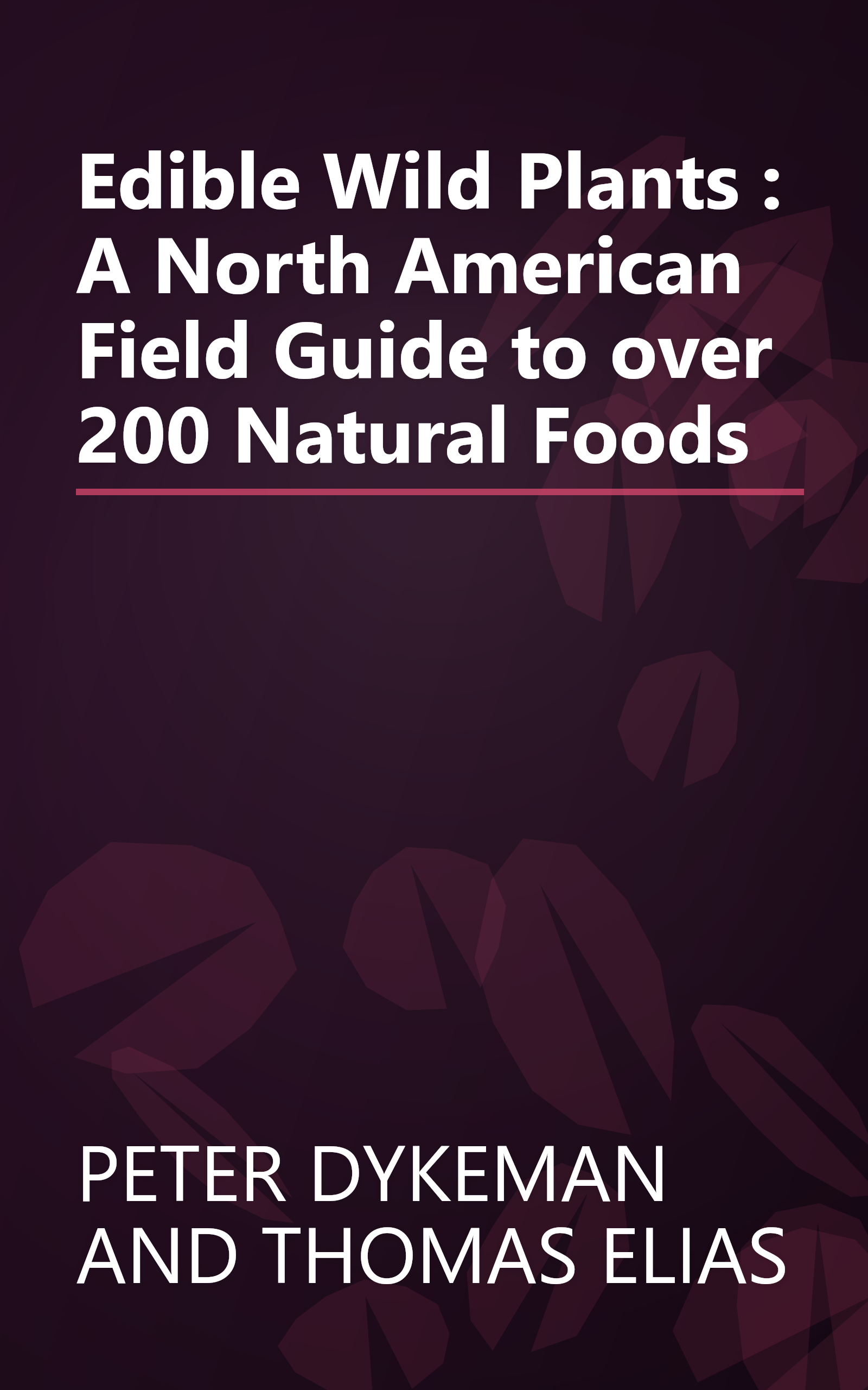 Edible Wild Plants : A North American Field Guide to over 200 Natural Foods book cover