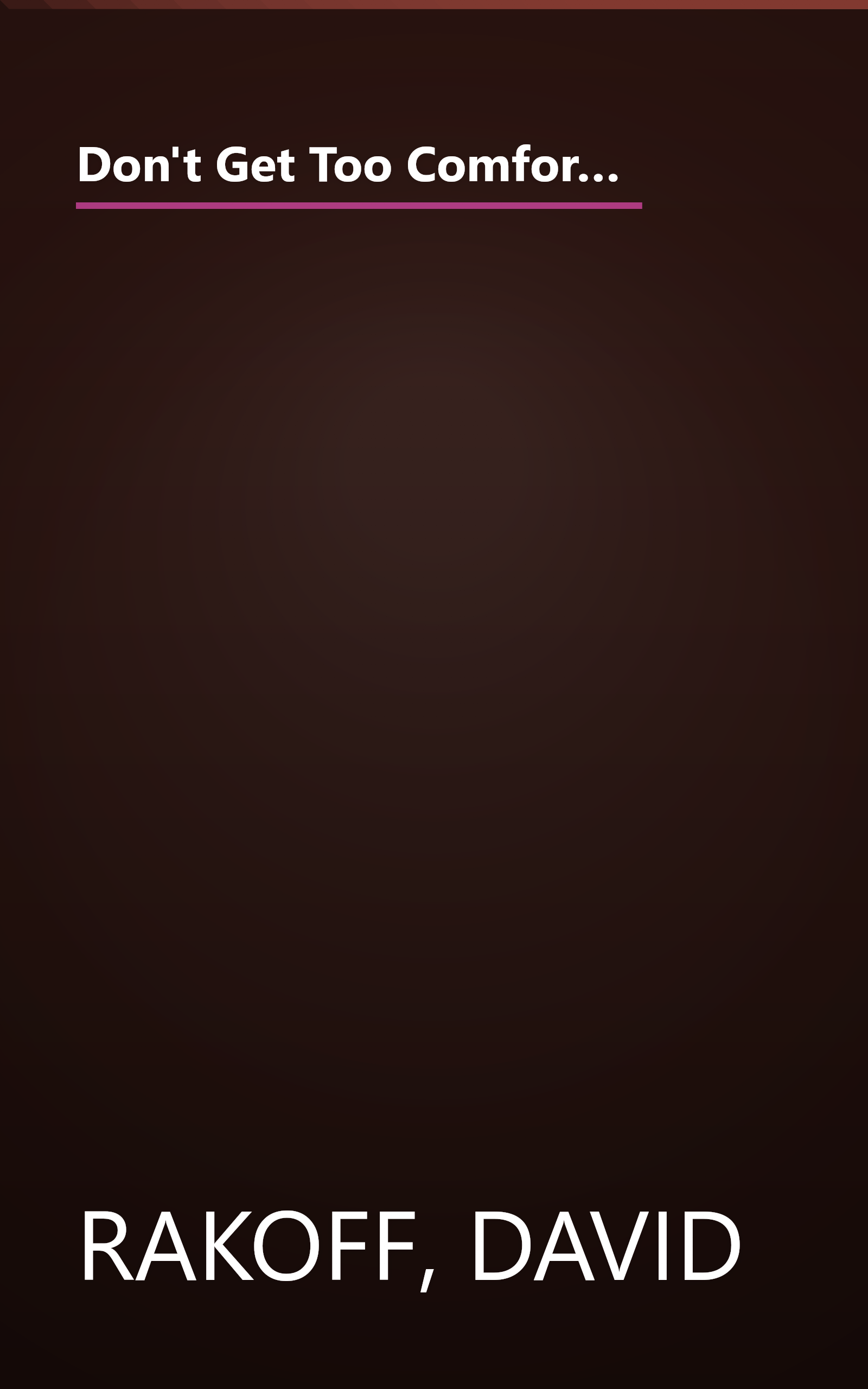 Don't Get Too Comfortable: The Indignities of Coach Class, The Torments of Low Thread Count, The Never- Ending Quest for Artisanal Olive Oil, and Other First World Problems book cover