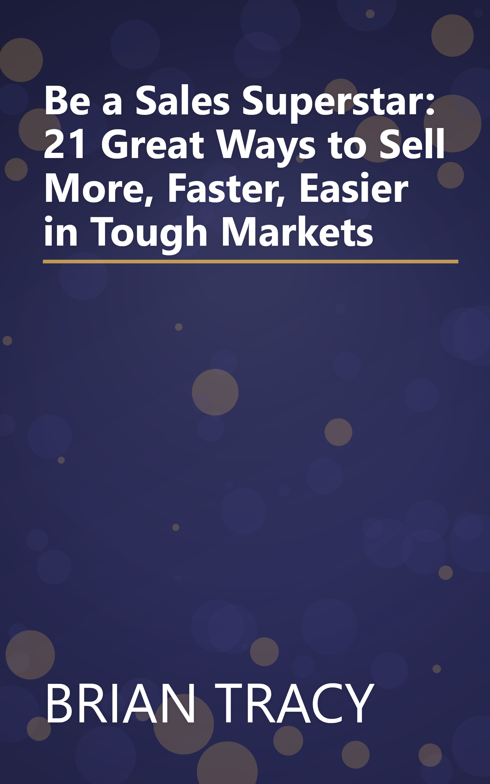 Be a Sales Superstar: 21 Great Ways to Sell More, Faster, Easier in Tough Markets book cover