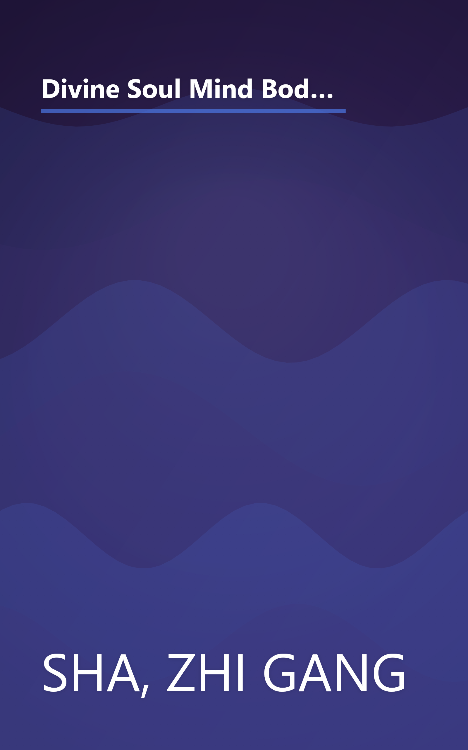 Divine Soul Mind Body Healing and Transmission System: The Divine Way to Heal You, Humanity, Mother Earth, and All Universes book cover