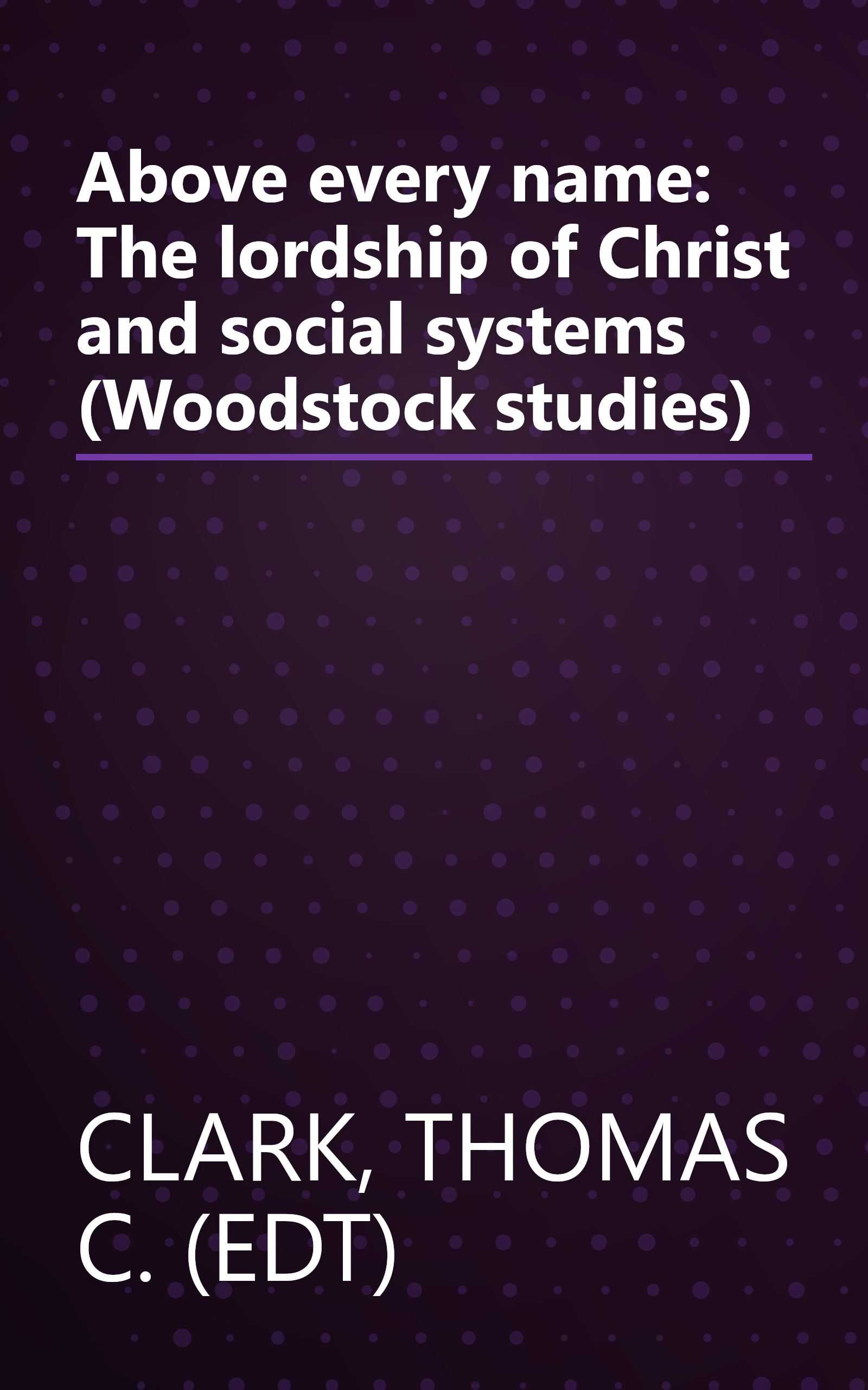 Above every name: The lordship of Christ and social systems (Woodstock studies) book cover