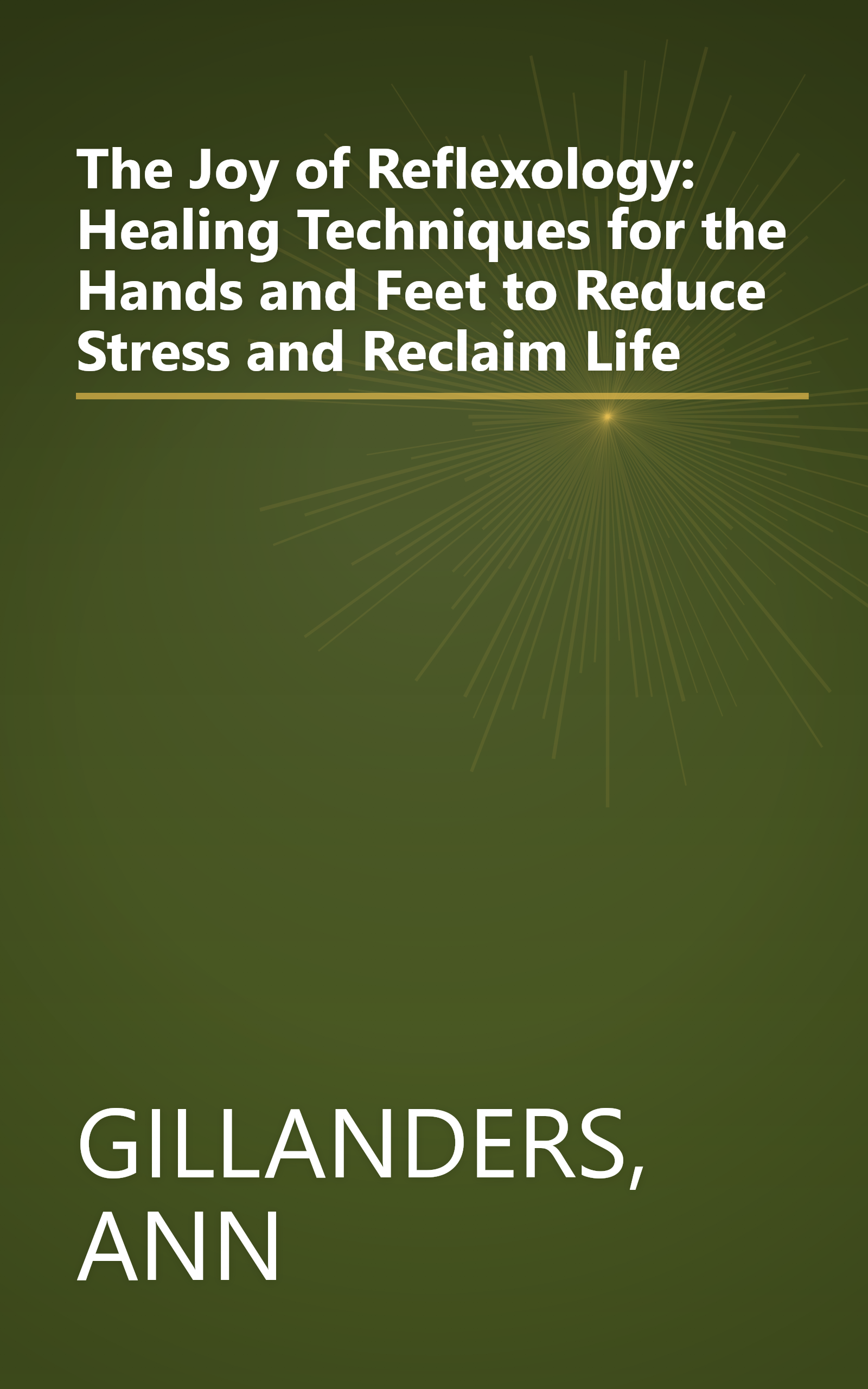 The Joy of Reflexology: Healing Techniques for the Hands and Feet to Reduce Stress and Reclaim Life book cover
