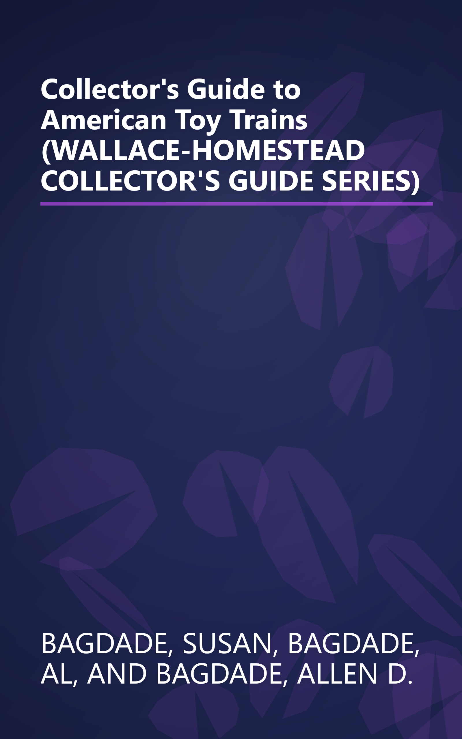 Collector's Guide to American Toy Trains (WALLACE-HOMESTEAD COLLECTOR'S GUIDE SERIES) book cover