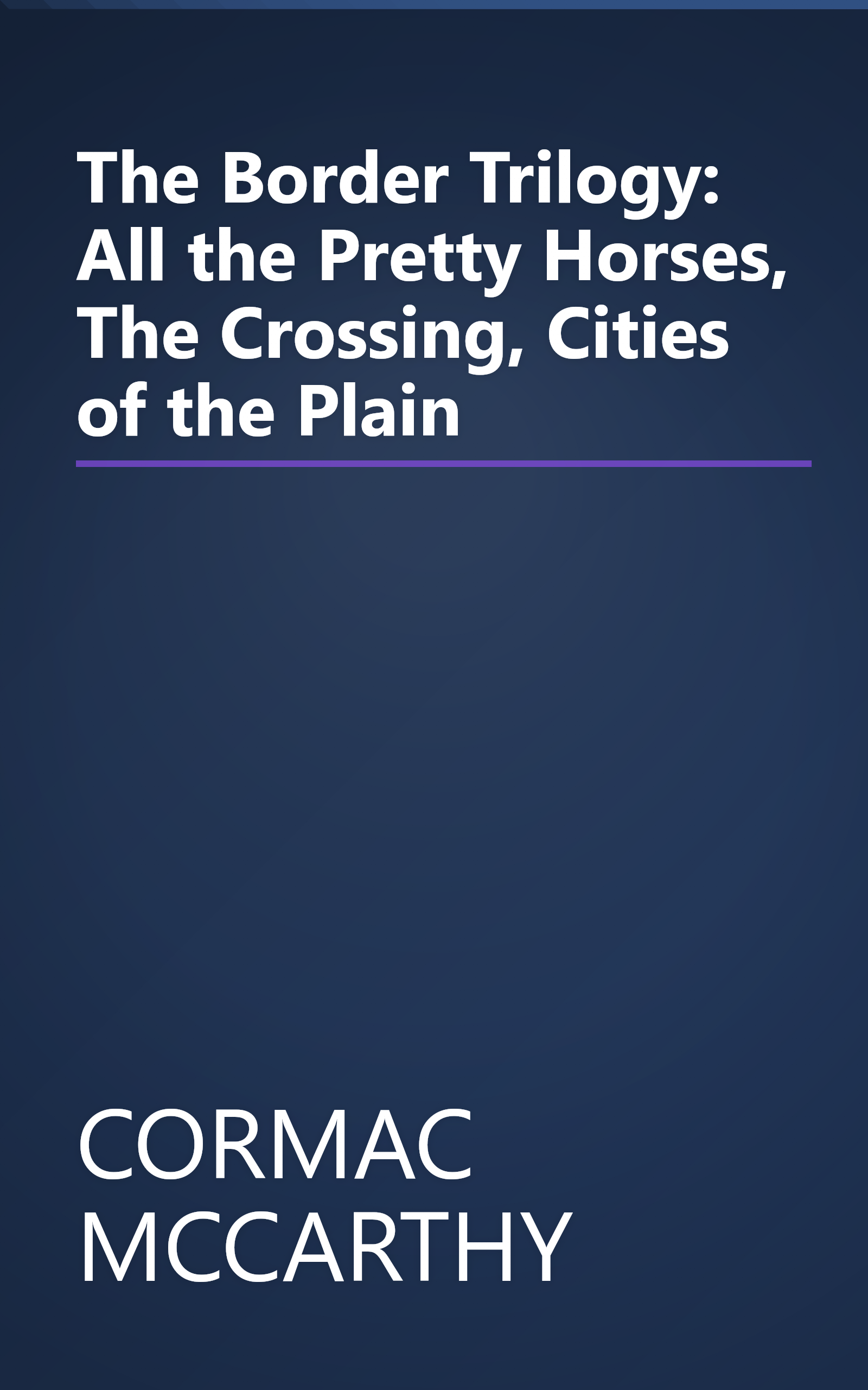 The Border Trilogy: All the Pretty Horses, The Crossing, Cities of the Plain book cover