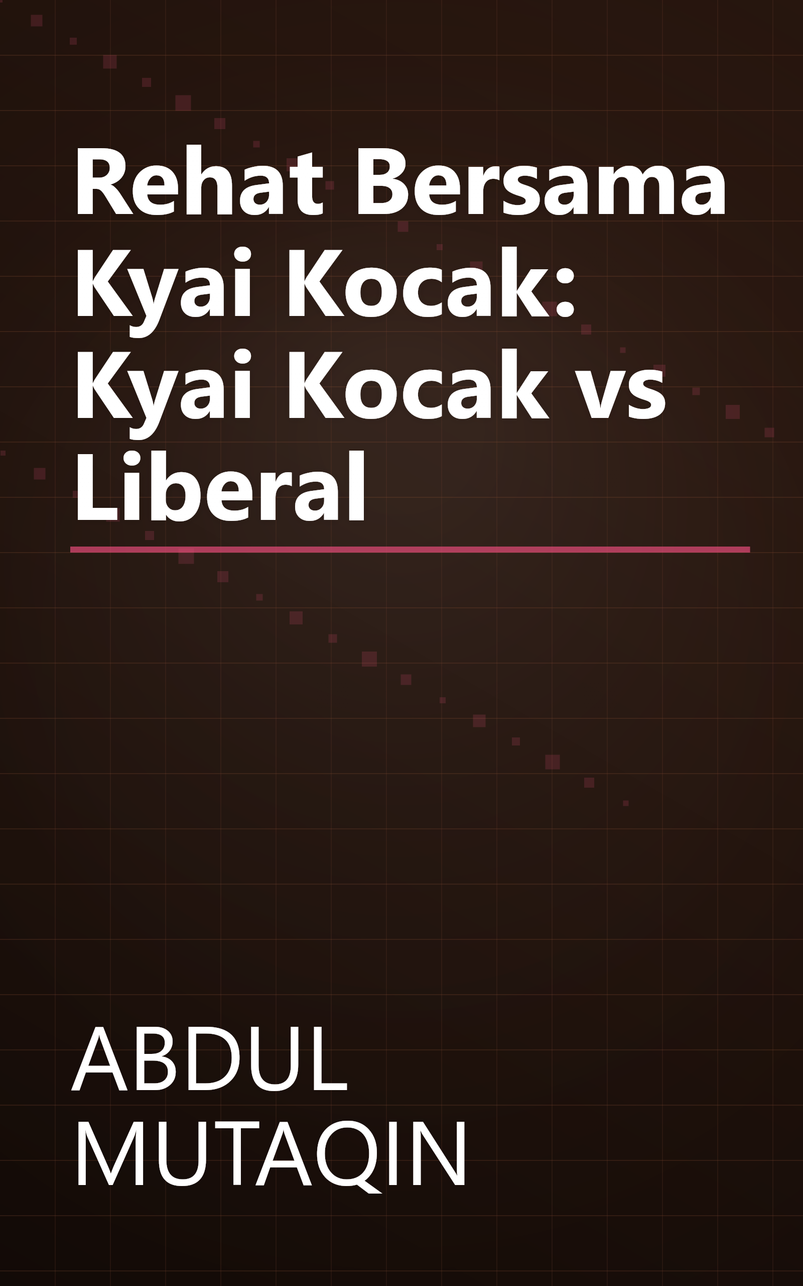 Rehat Bersama Kyai Kocak: Kyai Kocak vs Liberal book cover