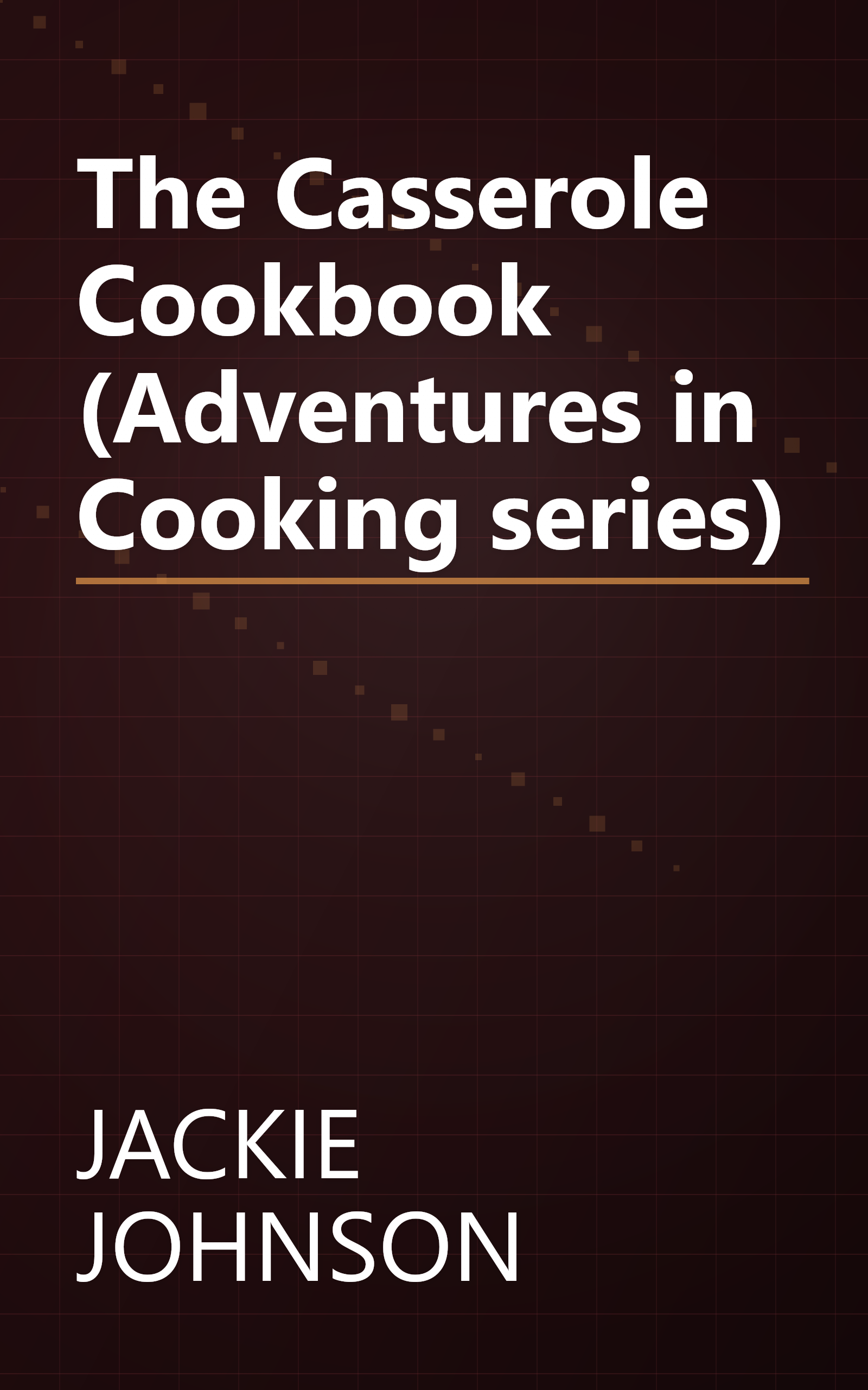 The Casserole Cookbook (Adventures in Cooking series) book cover