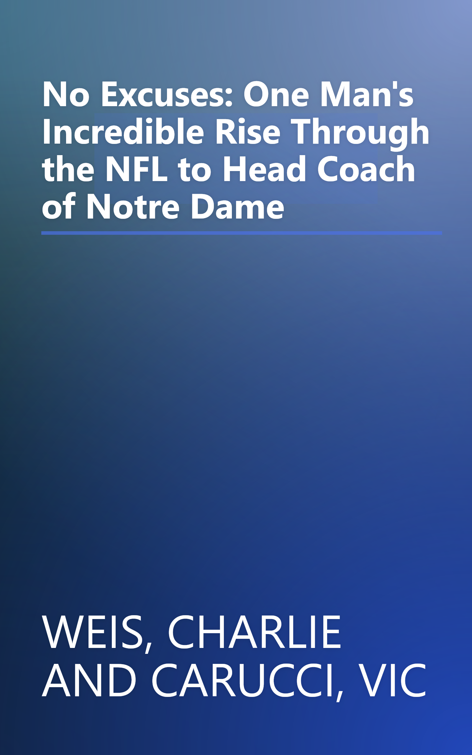 No Excuses: One Man's Incredible Rise Through the NFL to Head Coach of Notre Dame book cover