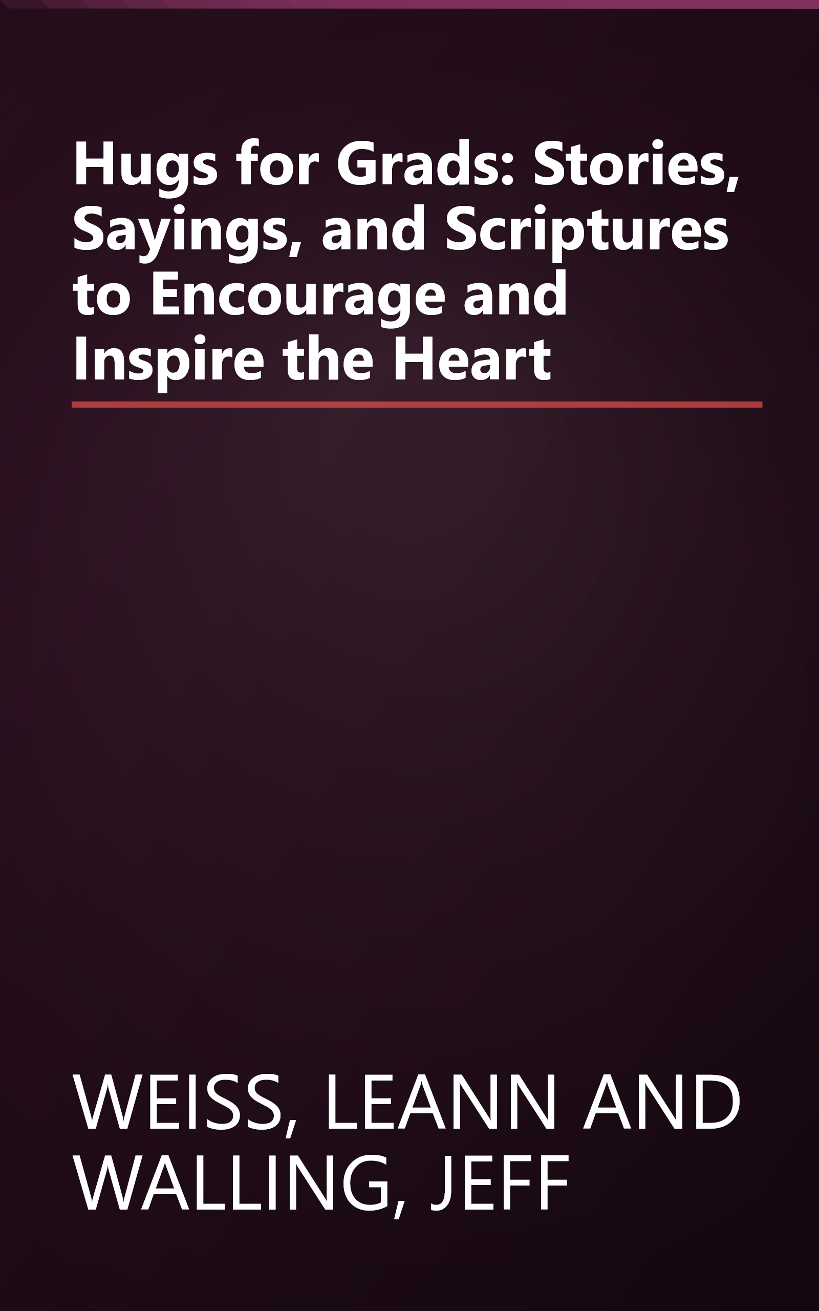 Hugs for Grads: Stories, Sayings, and Scriptures to Encourage and Inspire the Heart book cover