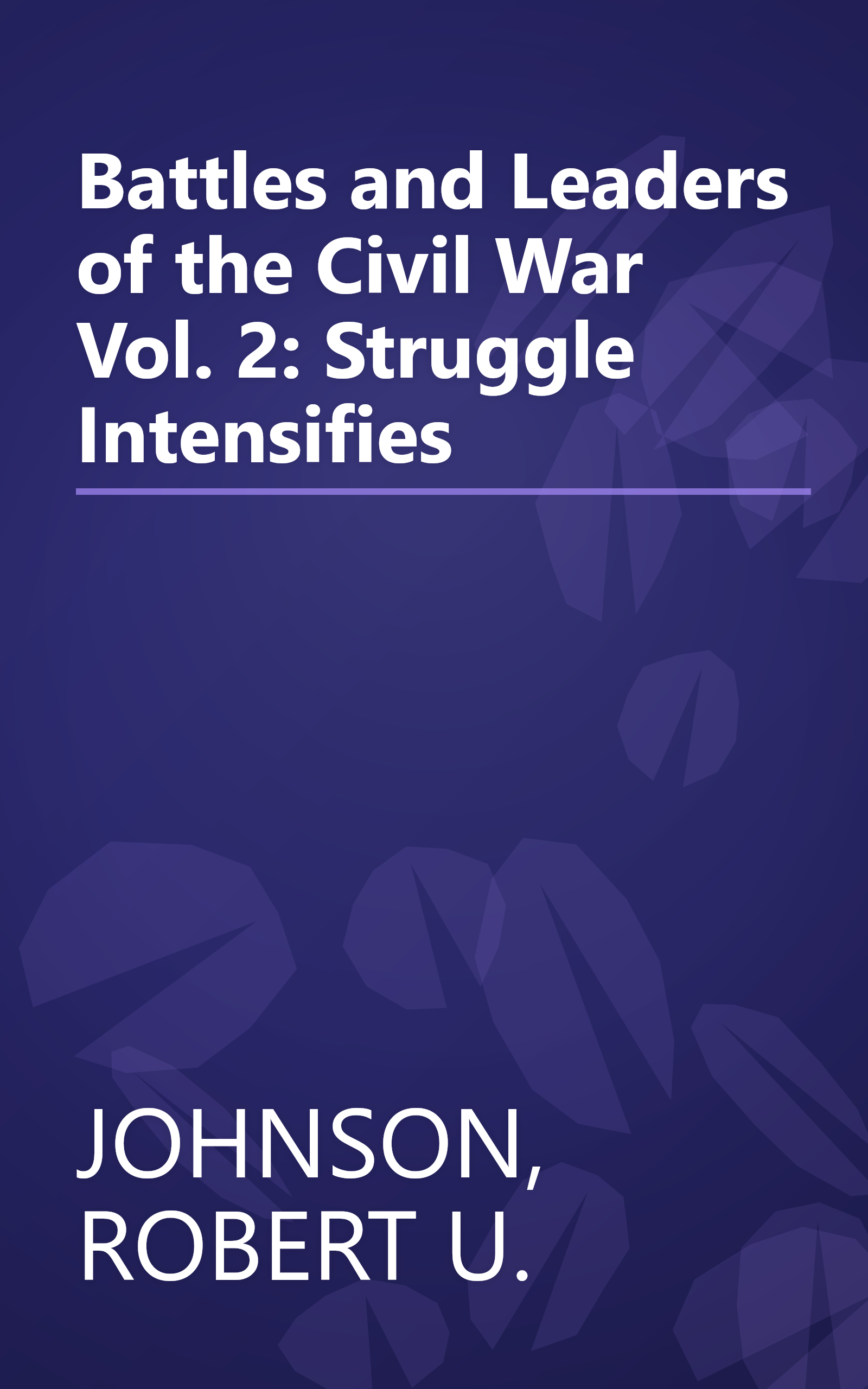 Battles and Leaders of the Civil War Vol. 2: Struggle Intensifies book cover