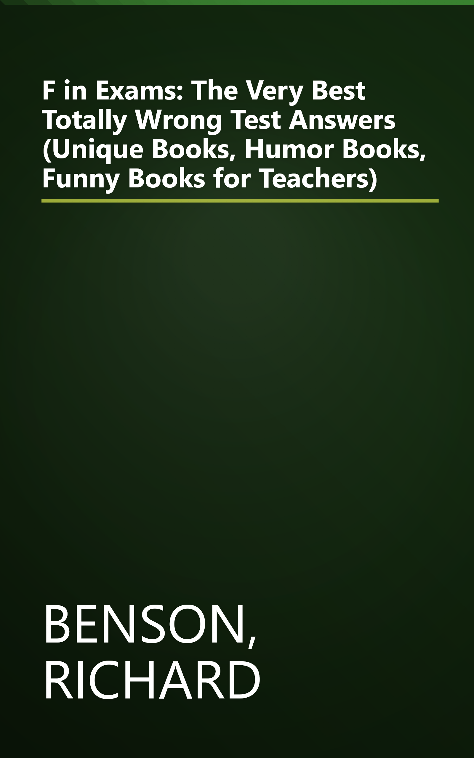 F in Exams: The Very Best Totally Wrong Test Answers (Unique Books, Humor Books, Funny Books for Teachers) book cover
