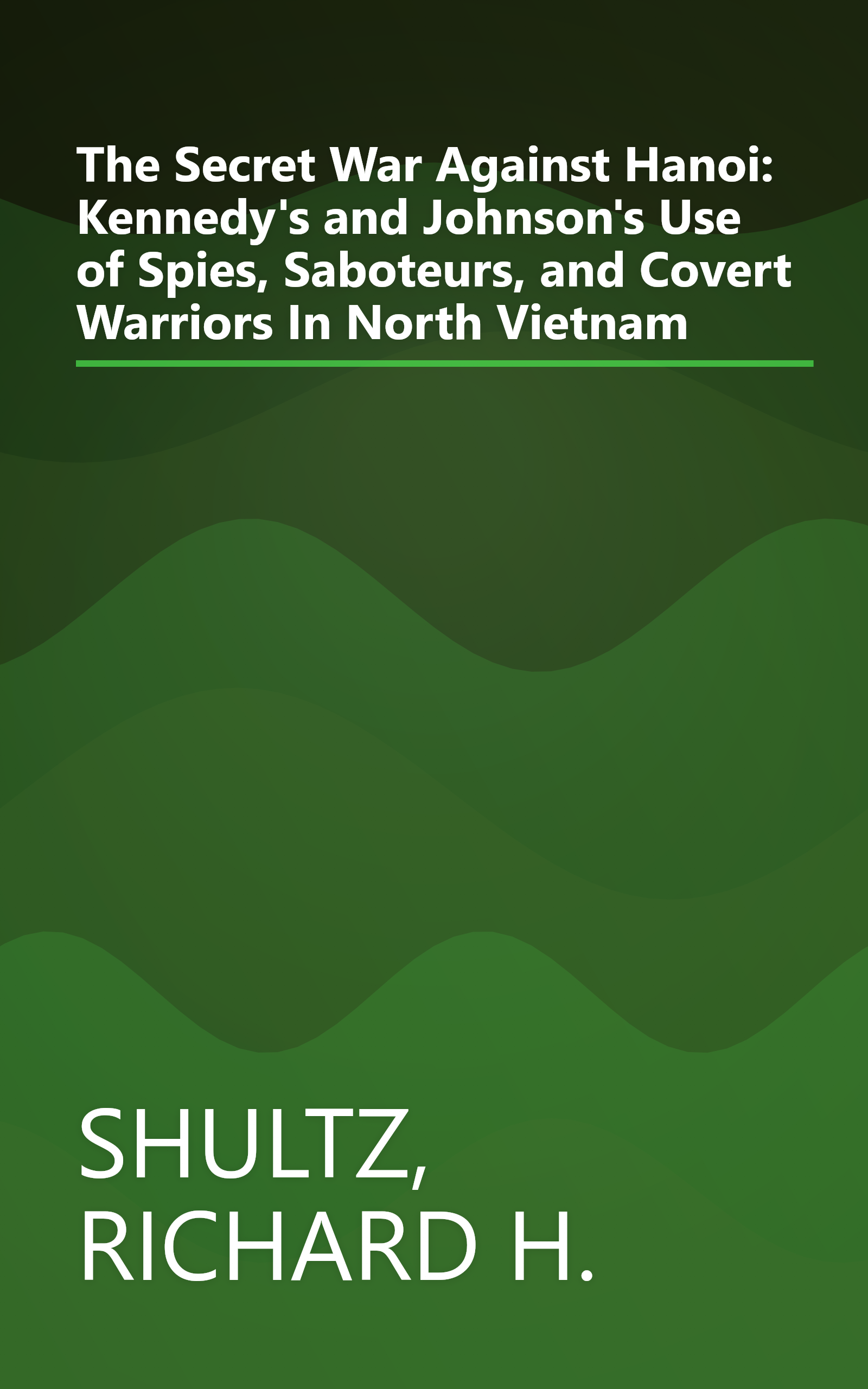 The Secret War Against Hanoi: Kennedy's and Johnson's Use of Spies, Saboteurs, and Covert Warriors In North Vietnam book cover