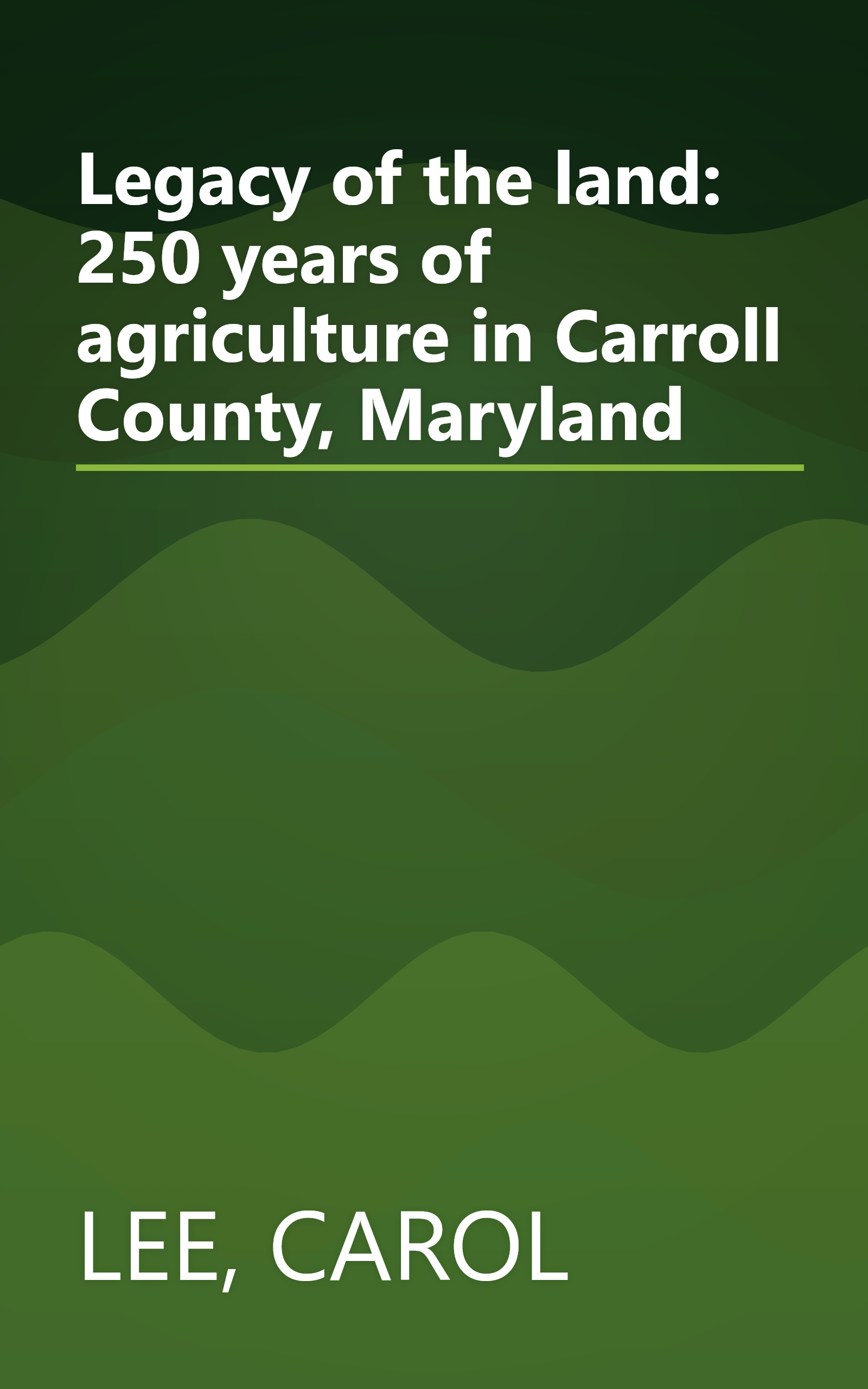 Legacy of the land: 250 years of agriculture in Carroll County, Maryland book cover