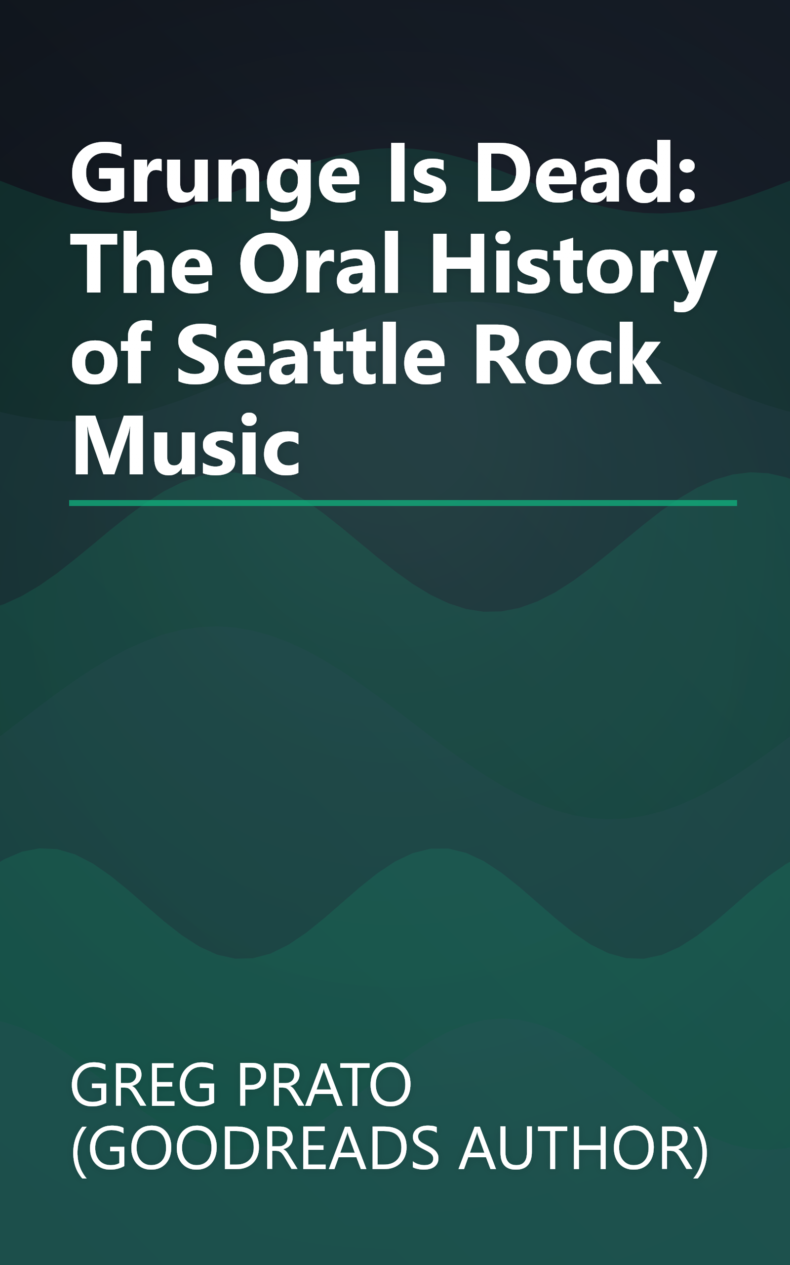 Grunge Is Dead: The Oral History of Seattle Rock Music book cover
