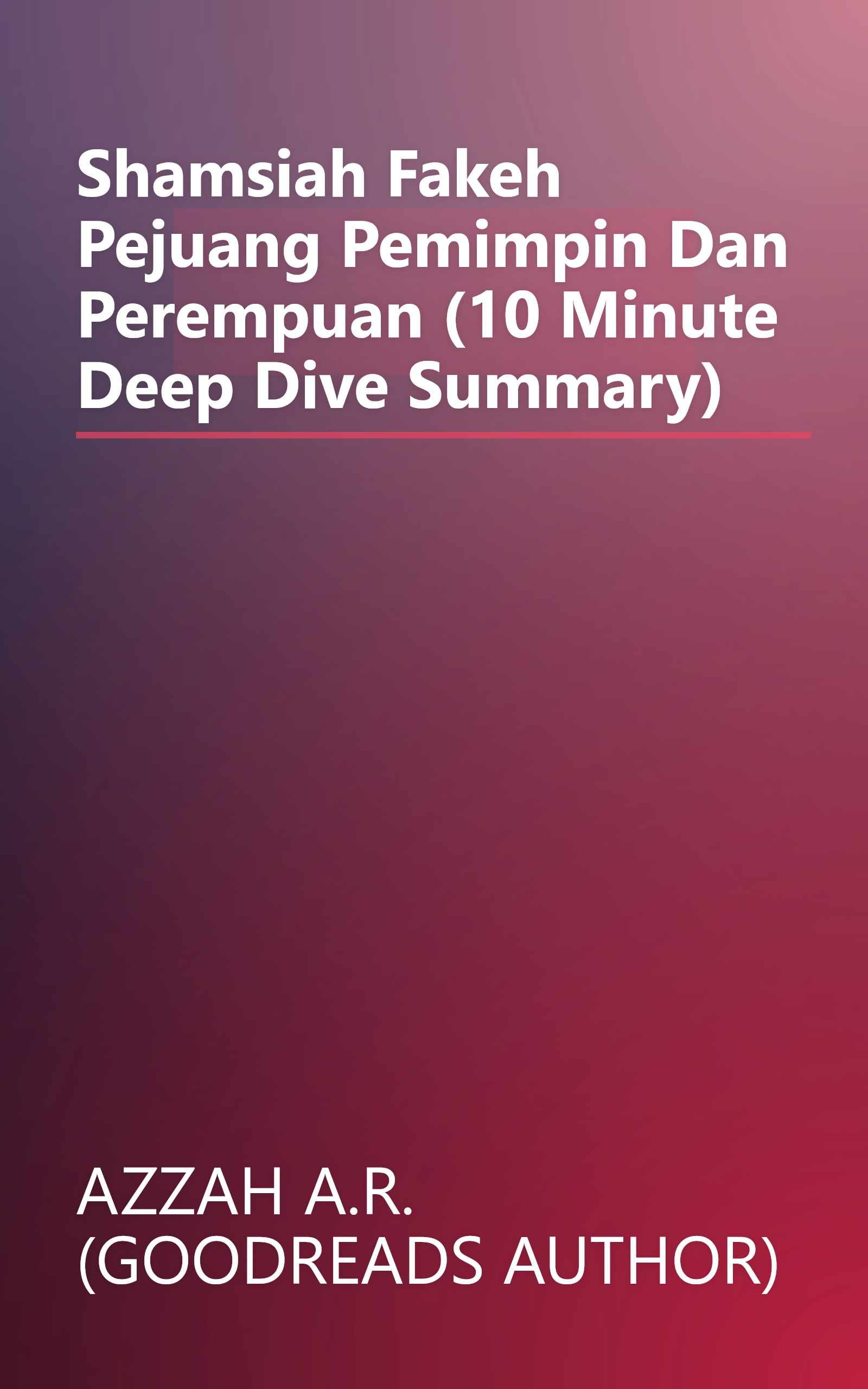 Shamsiah Fakeh  Pejuang  Pemimpin Dan Perempuan (10 Minute   Deep Dive Summary) book cover
