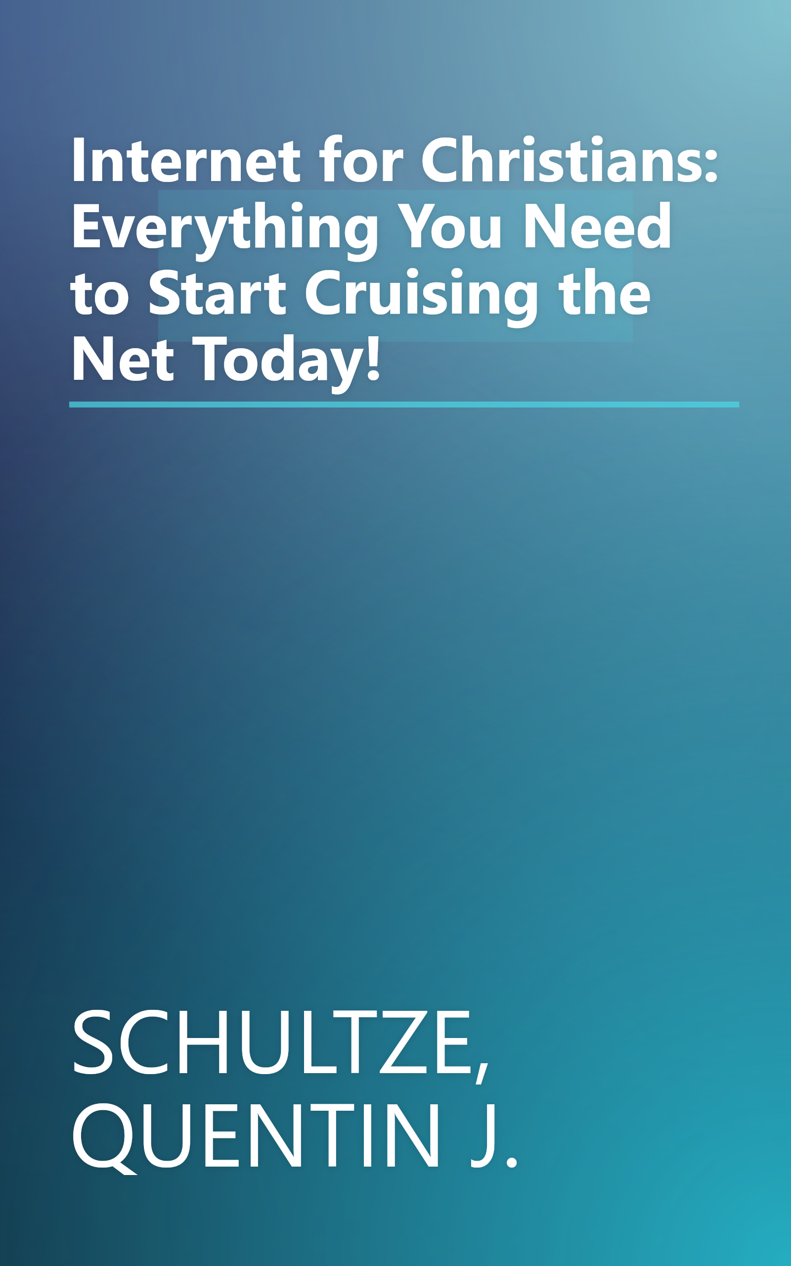 Internet for Christians: Everything You Need to Start Cruising the Net Today! book cover