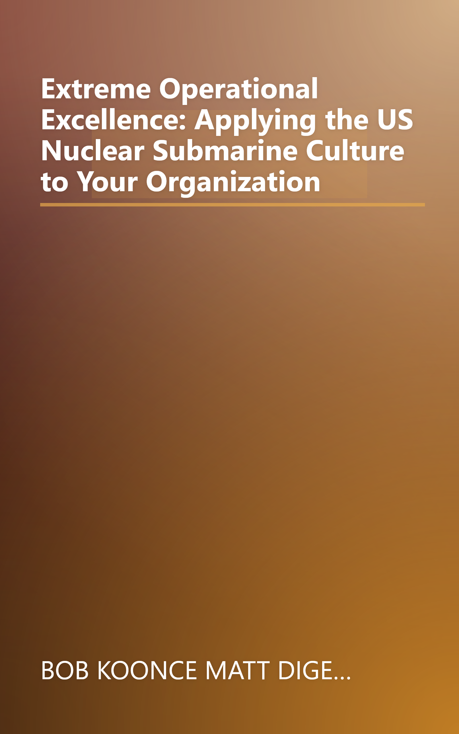 Extreme Operational Excellence: Applying the US Nuclear Submarine Culture to Your Organization book cover