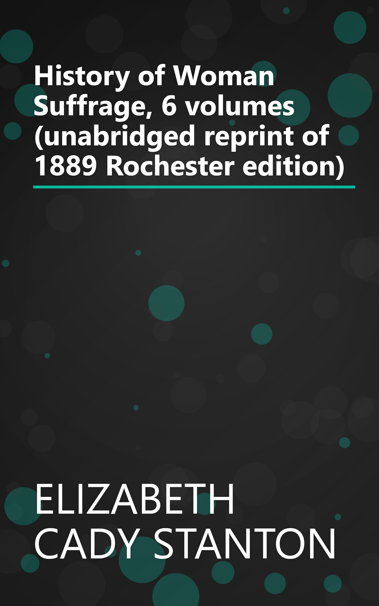 History of Woman Suffrage, 6 volumes (unabridged reprint of 1889 Rochester edition) book cover