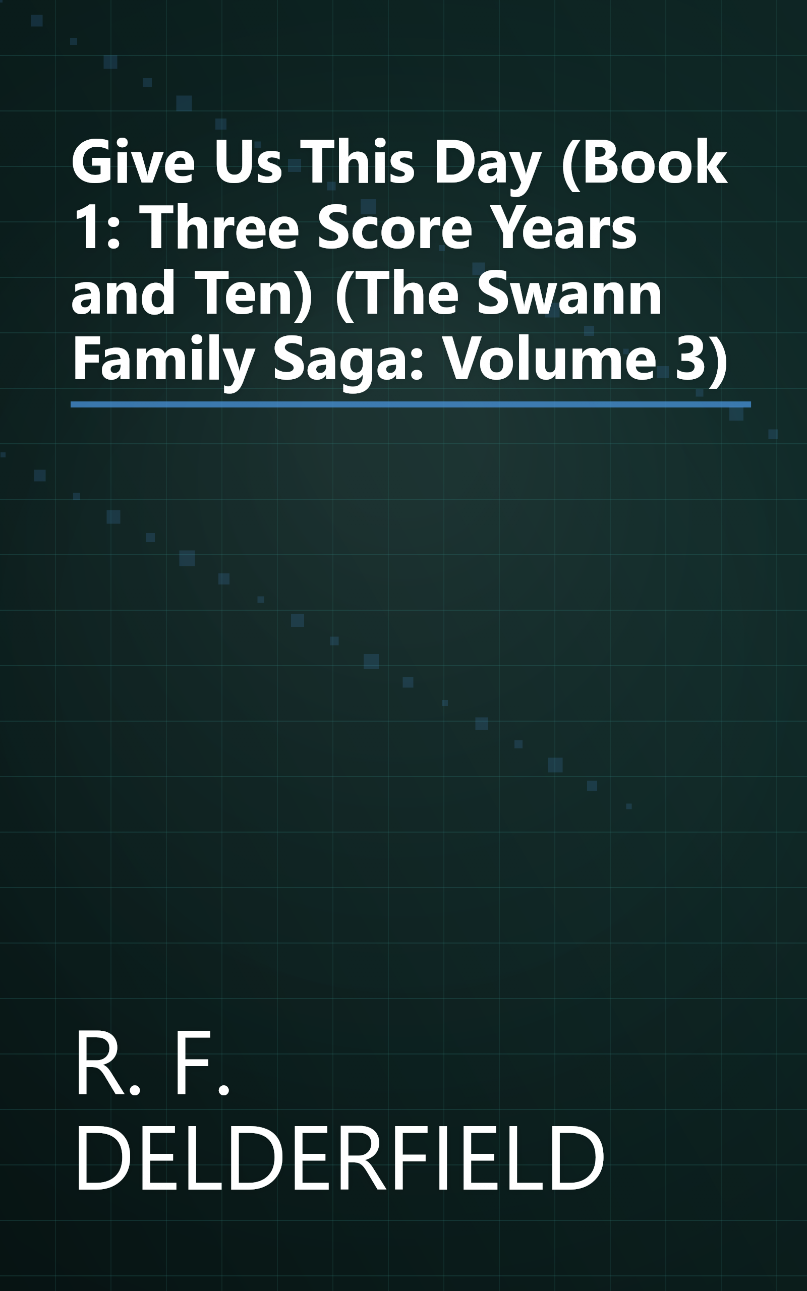 Give Us This Day (Book 1: Three Score Years and Ten) (The Swann Family Saga: Volume 3) book cover