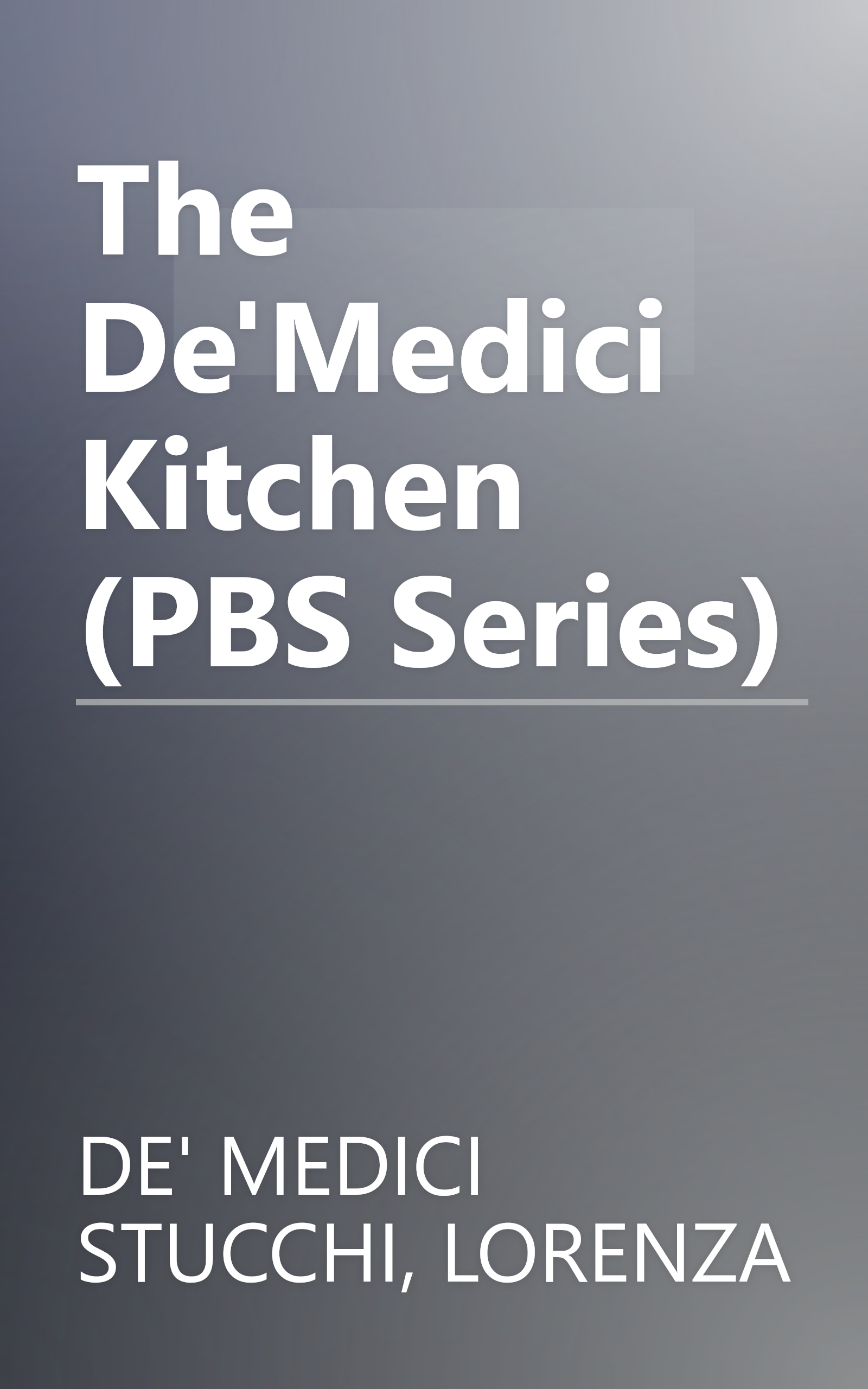 The De'Medici Kitchen (PBS Series) book cover