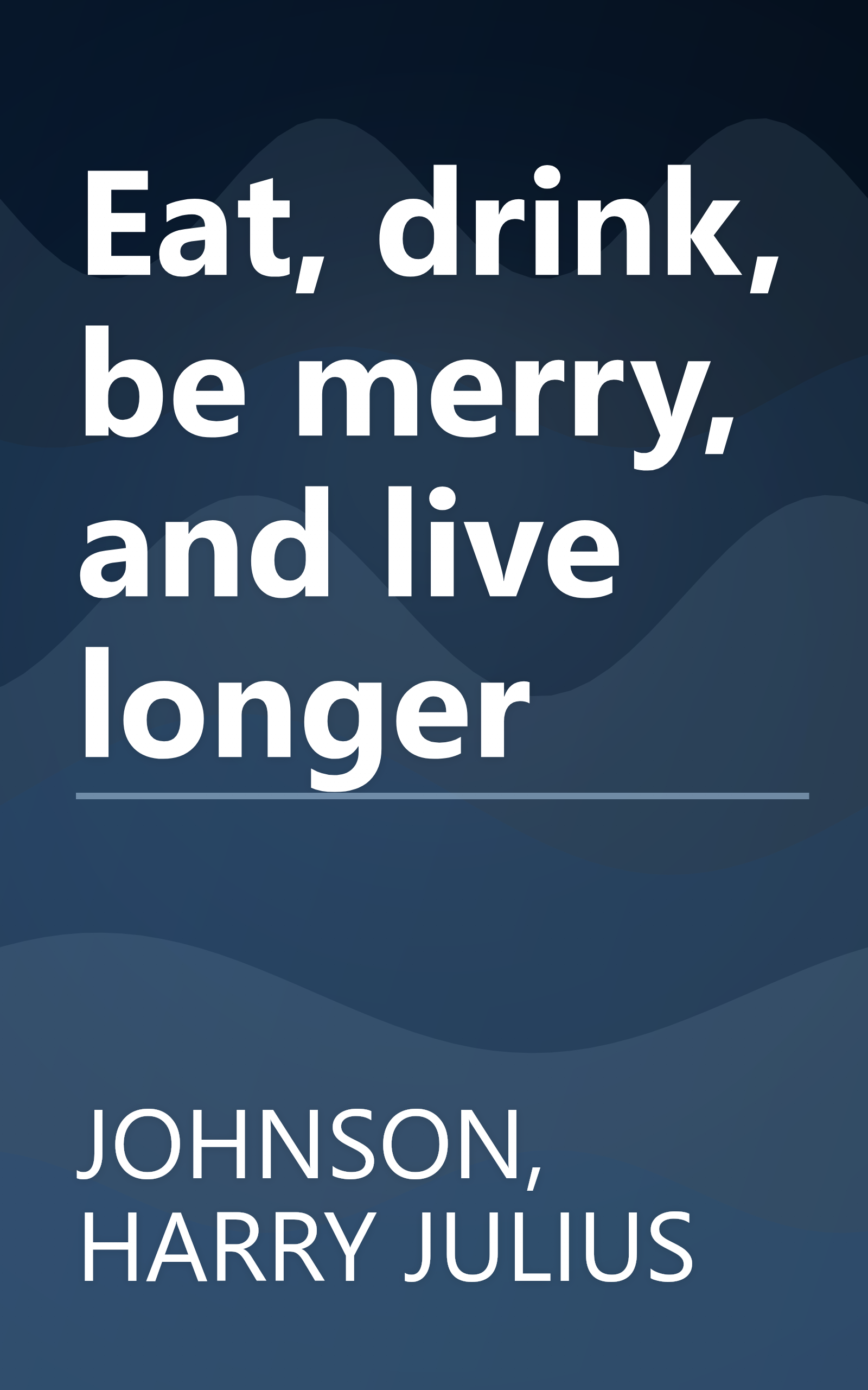 Eat, drink, be merry, and live longer book cover