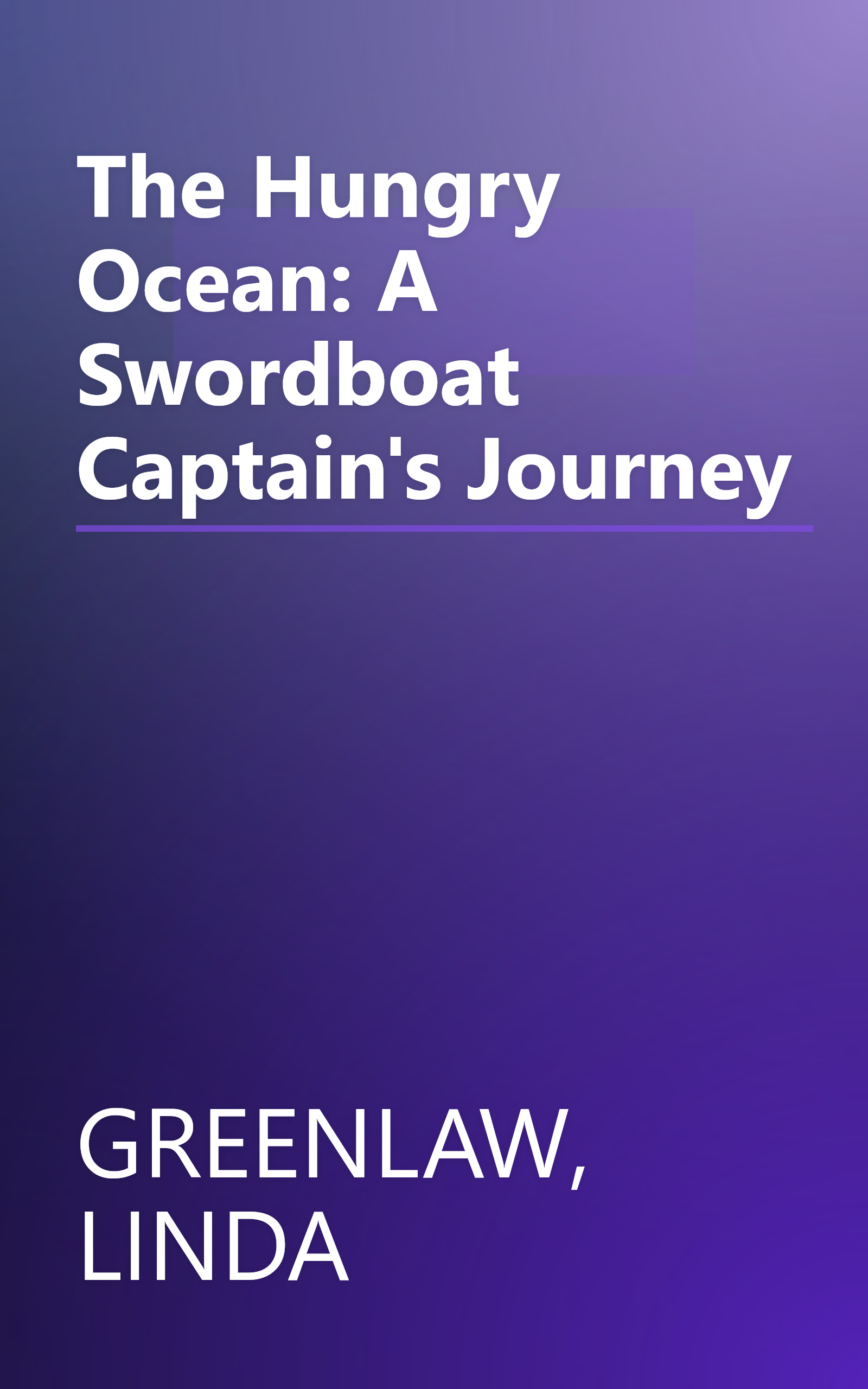 The Hungry Ocean: A Swordboat Captain's Journey book cover