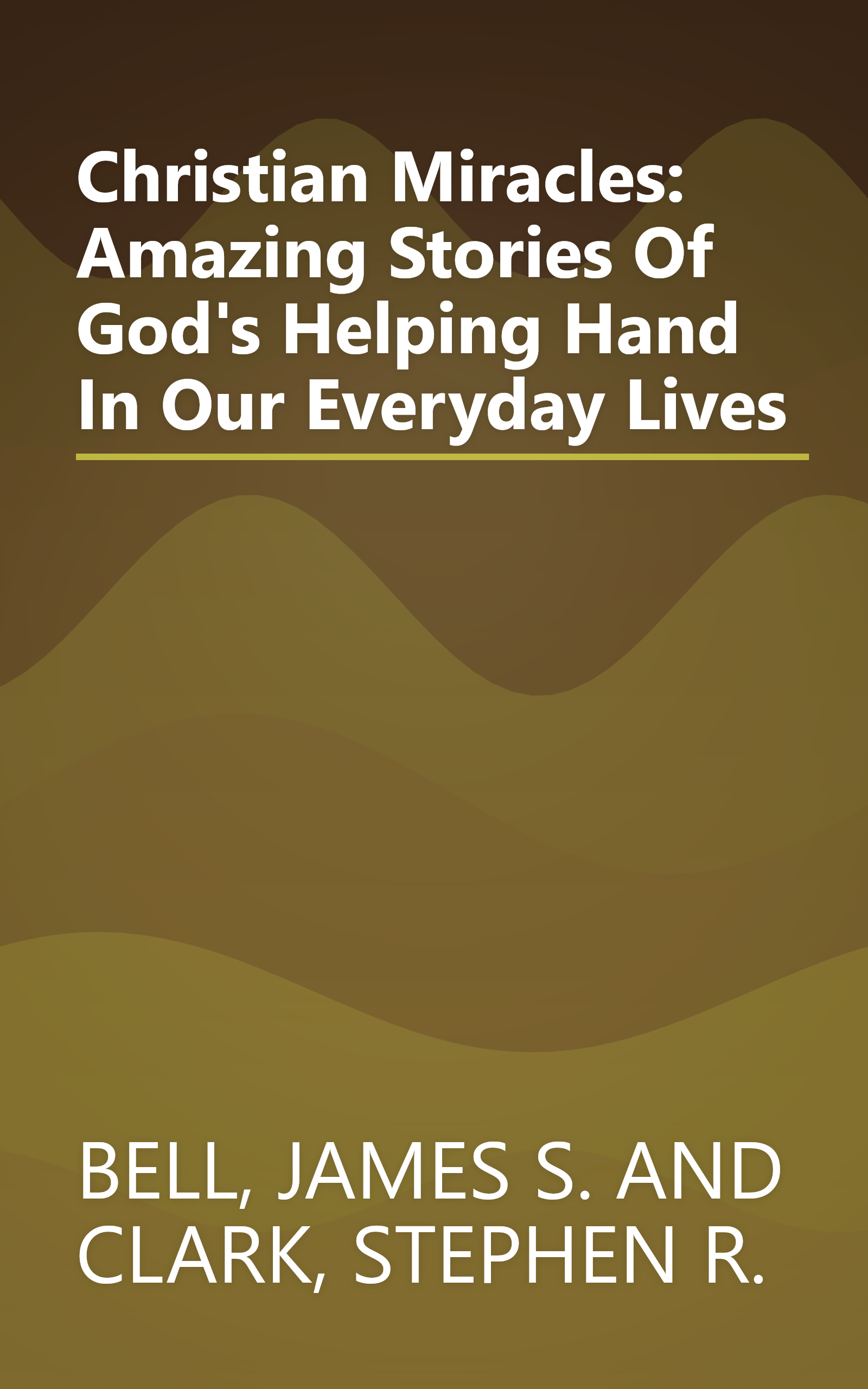 Christian Miracles: Amazing Stories Of God's Helping Hand In Our Everyday Lives book cover