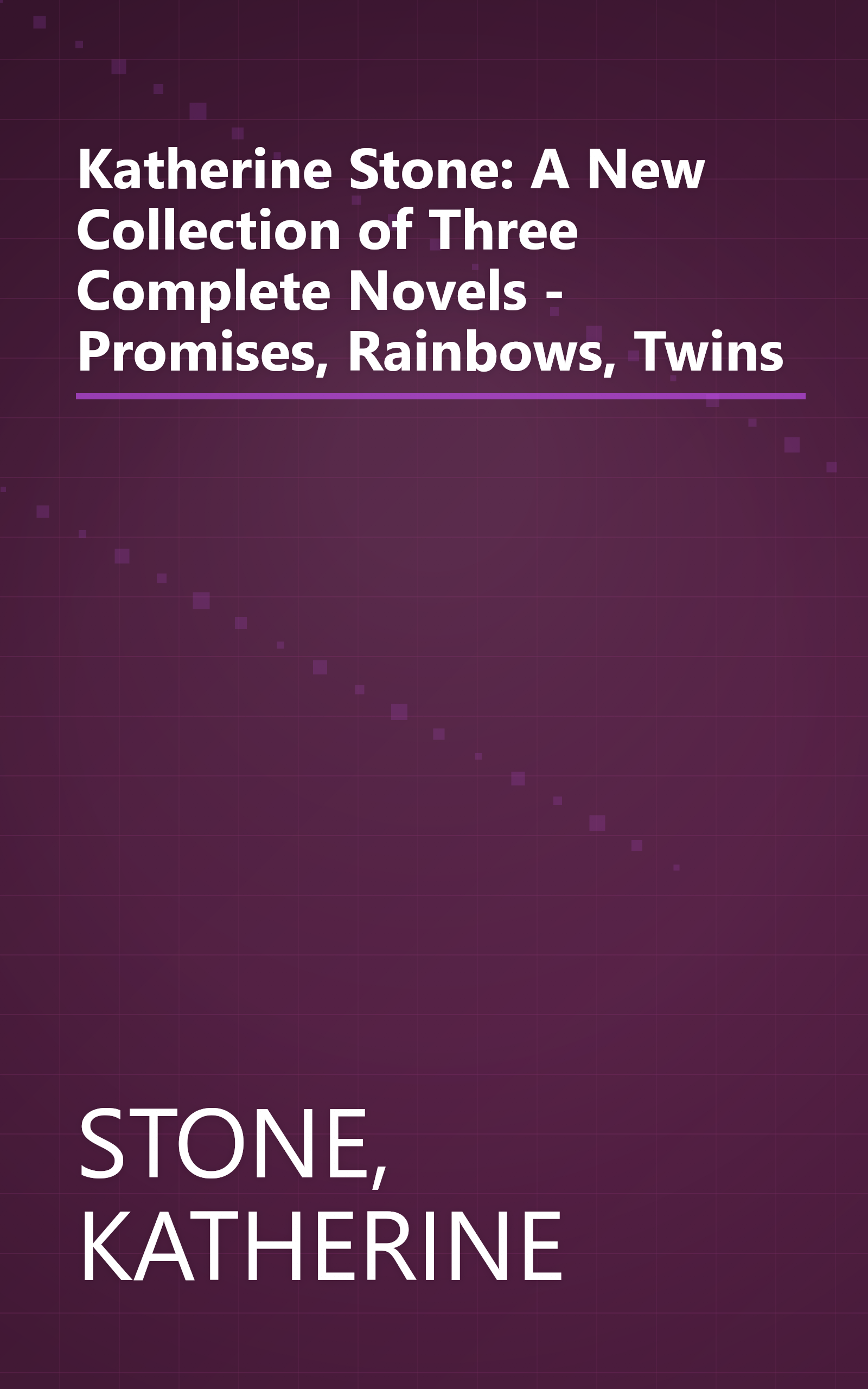 Katherine Stone: A New Collection of Three Complete Novels - Promises, Rainbows, Twins book cover