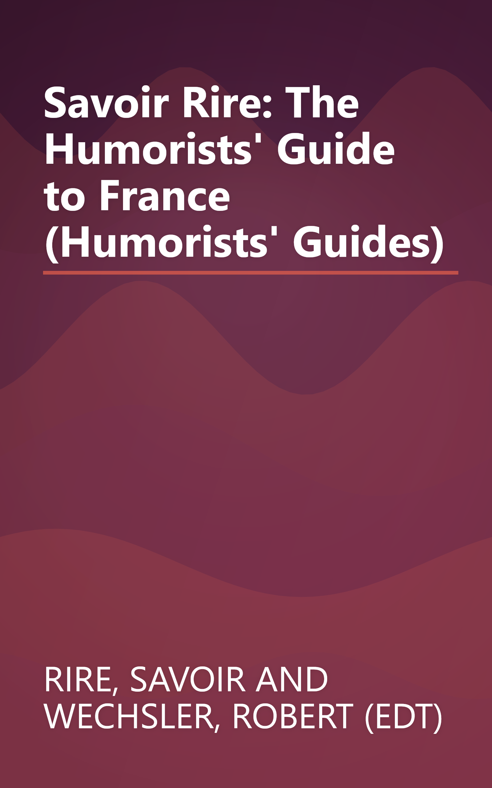 Savoir Rire: The Humorists' Guide to France (Humorists' Guides) book cover