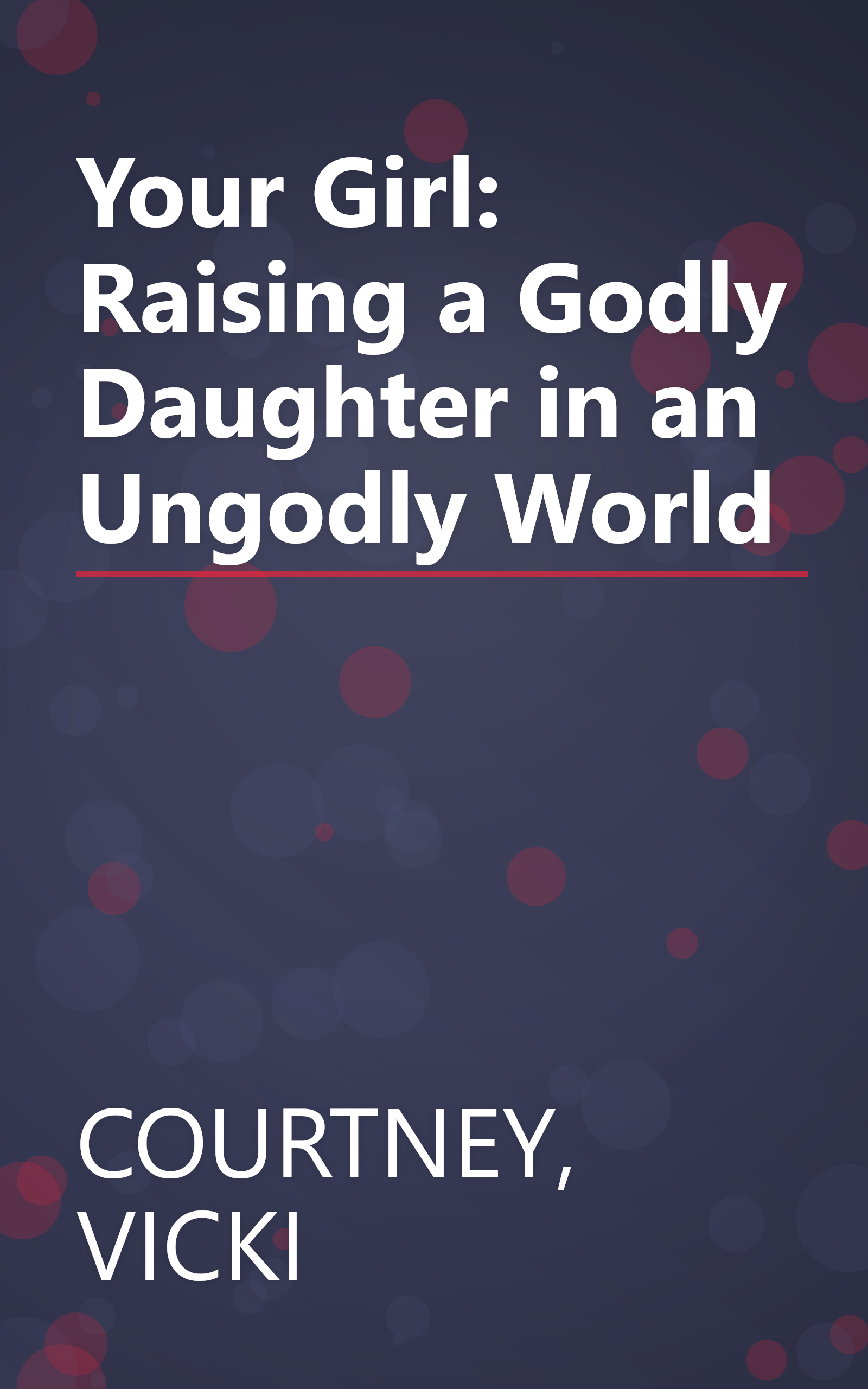 Your Girl: Raising a Godly Daughter in an Ungodly World book cover
