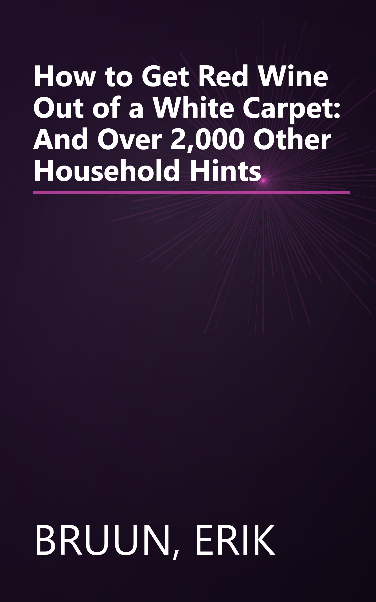 How to Get Red Wine Out of a White Carpet: And Over 2,000 Other Household Hints book cover