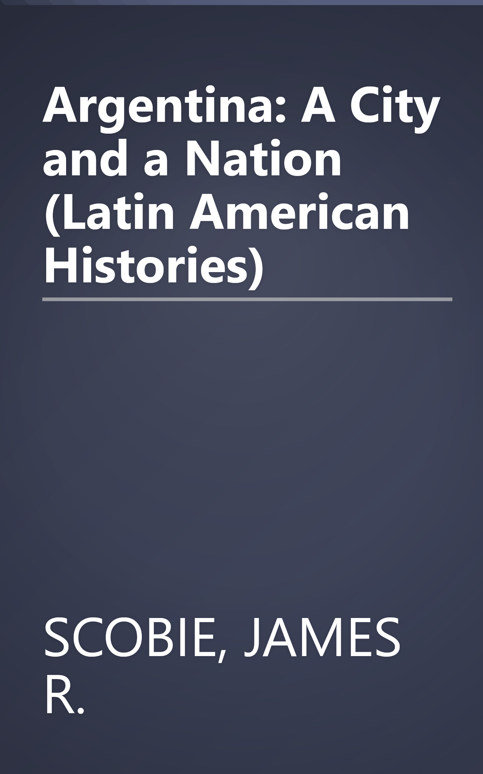 Argentina: A City and a Nation (Latin American Histories) book cover