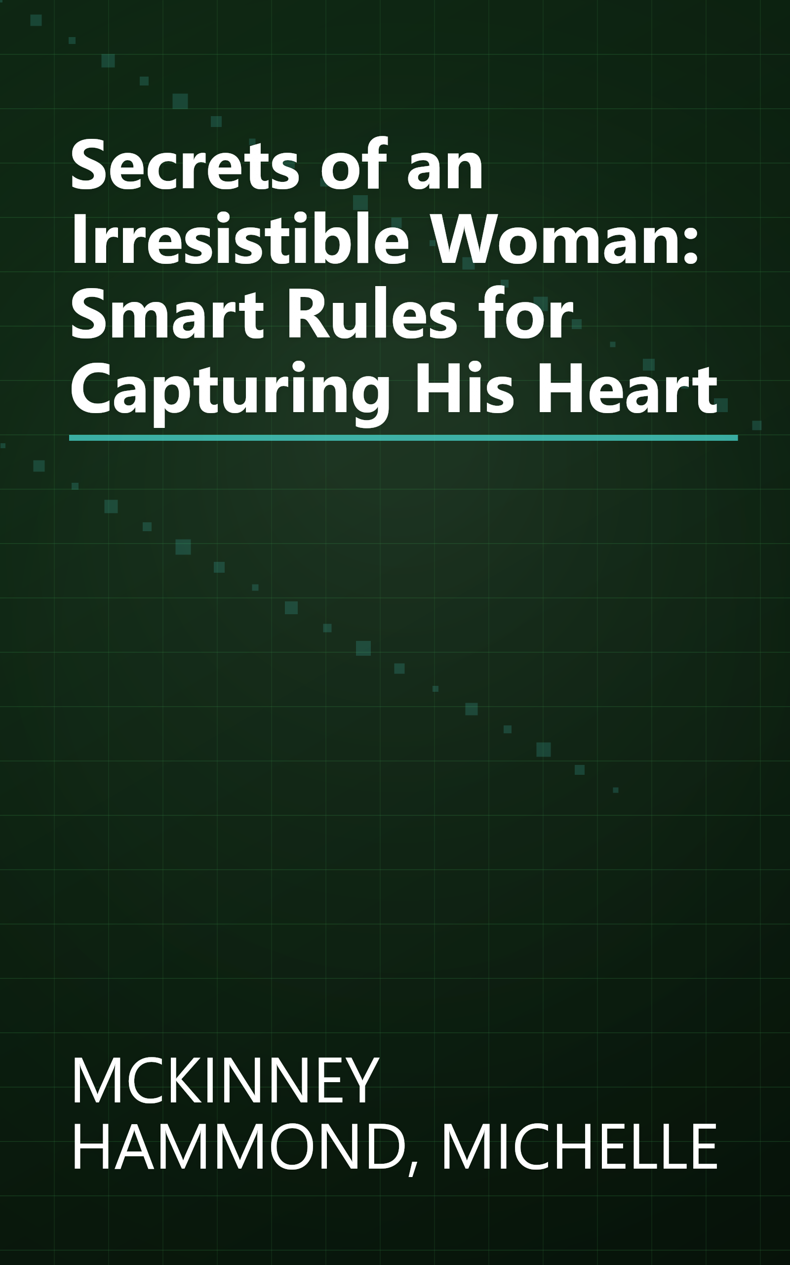 Secrets of an Irresistible Woman: Smart Rules for Capturing His Heart book cover