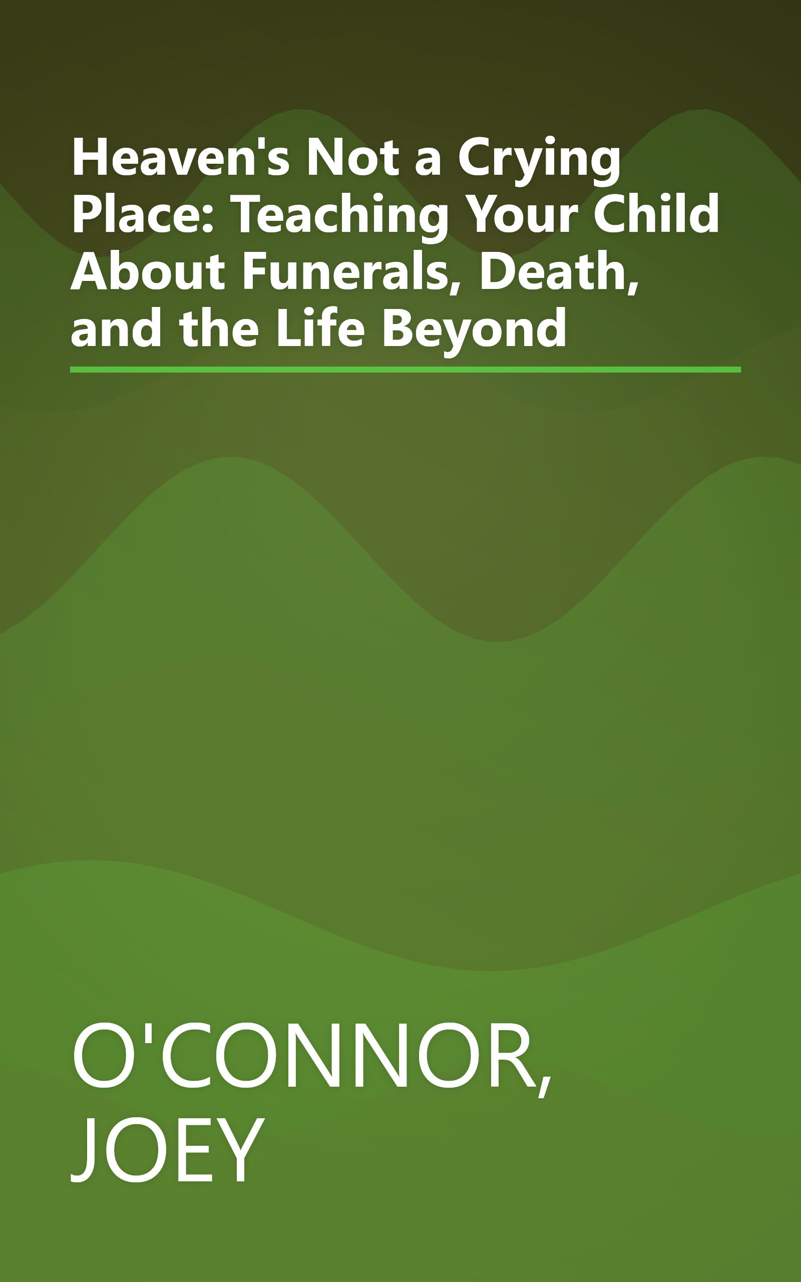 Heaven's Not a Crying Place: Teaching Your Child About Funerals, Death, and the Life Beyond book cover
