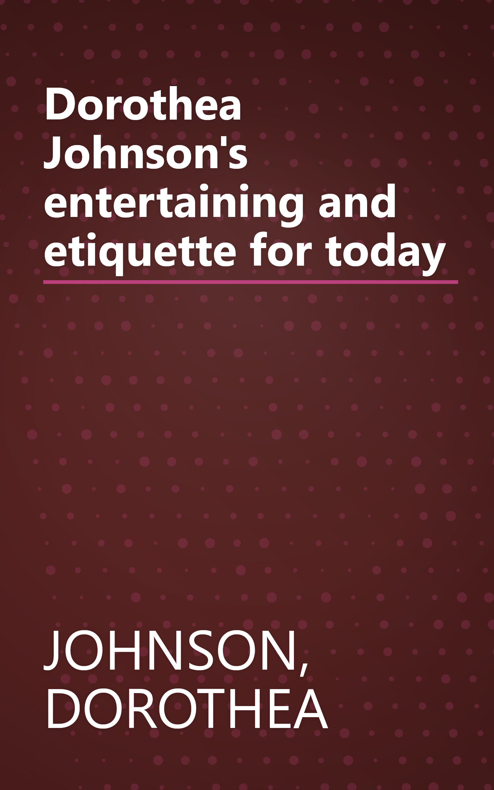 Dorothea Johnson's entertaining and etiquette for today book cover