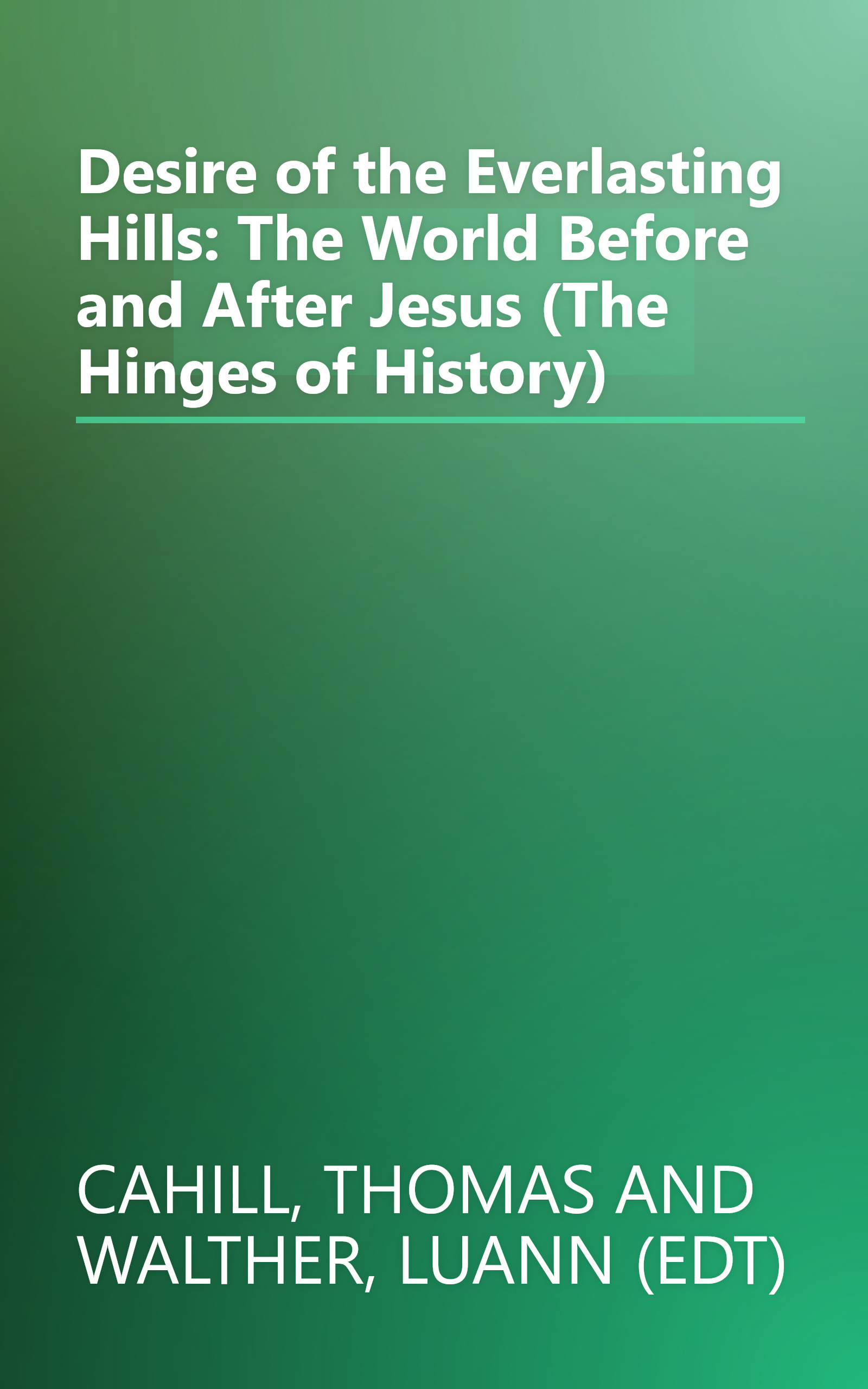 Desire of the Everlasting Hills: The World Before and After Jesus (The Hinges of History) book cover