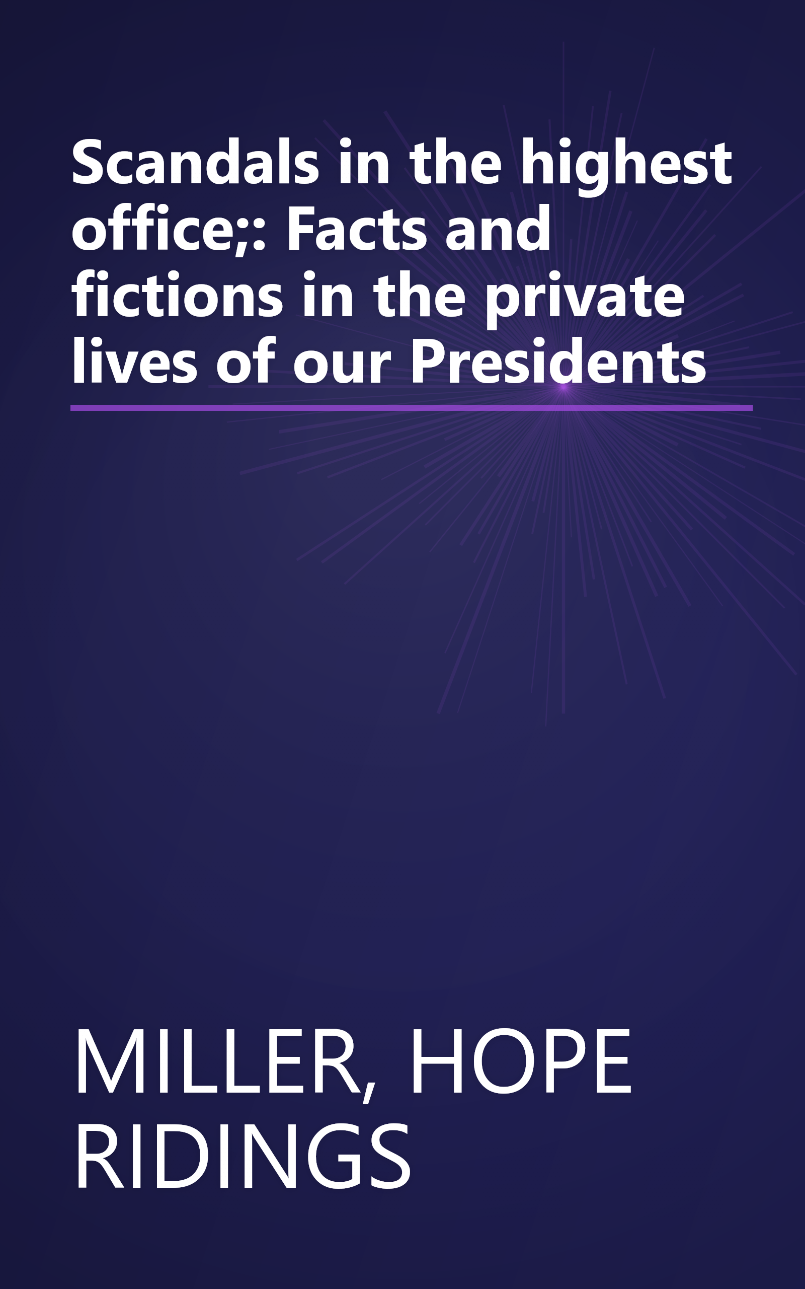 Scandals in the highest office;: Facts and fictions in the private lives of our Presidents book cover