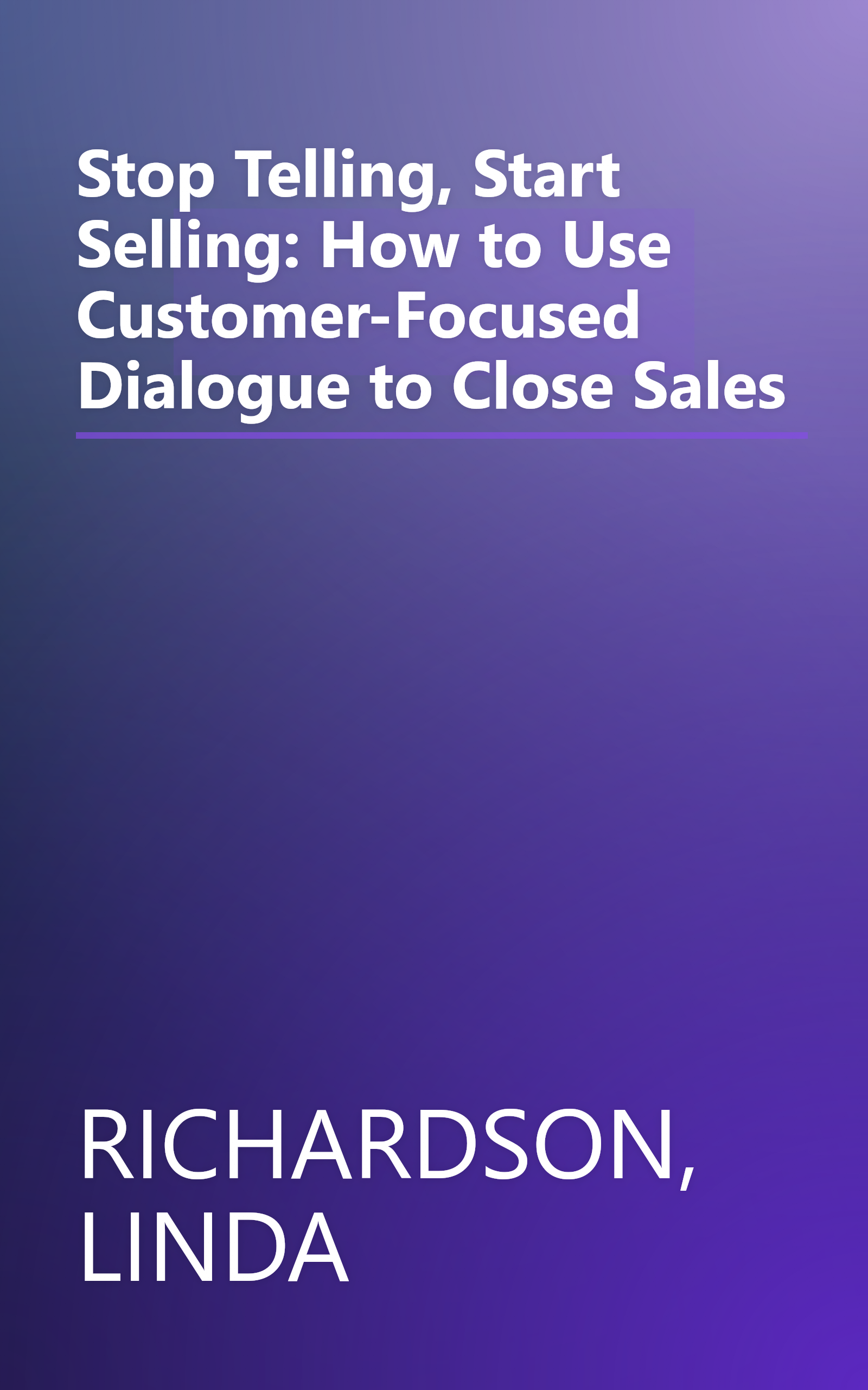 Stop Telling, Start Selling: How to Use Customer-Focused Dialogue to Close Sales book cover