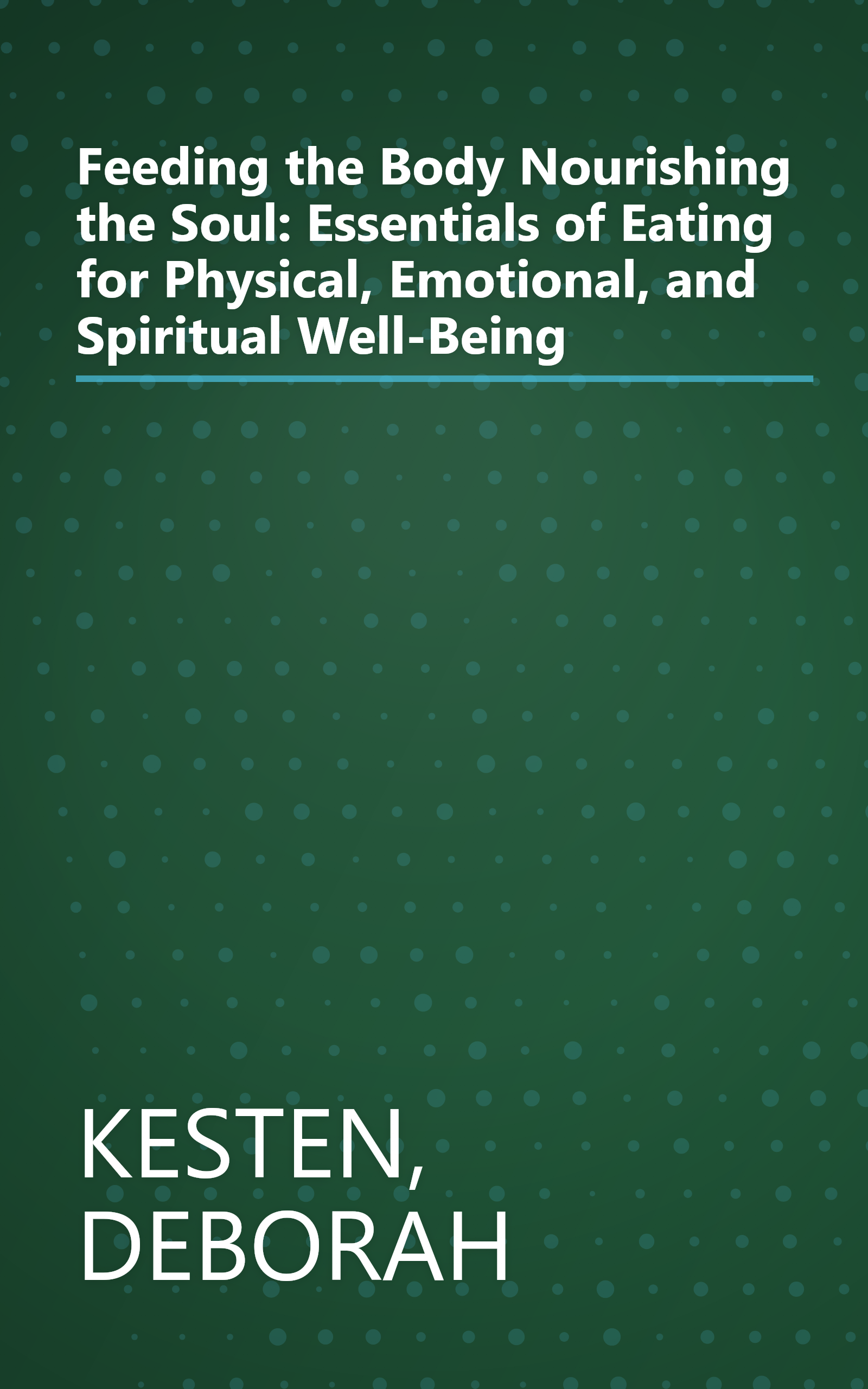 Feeding the Body Nourishing the Soul: Essentials of Eating for Physical, Emotional, and Spiritual Well-Being book cover