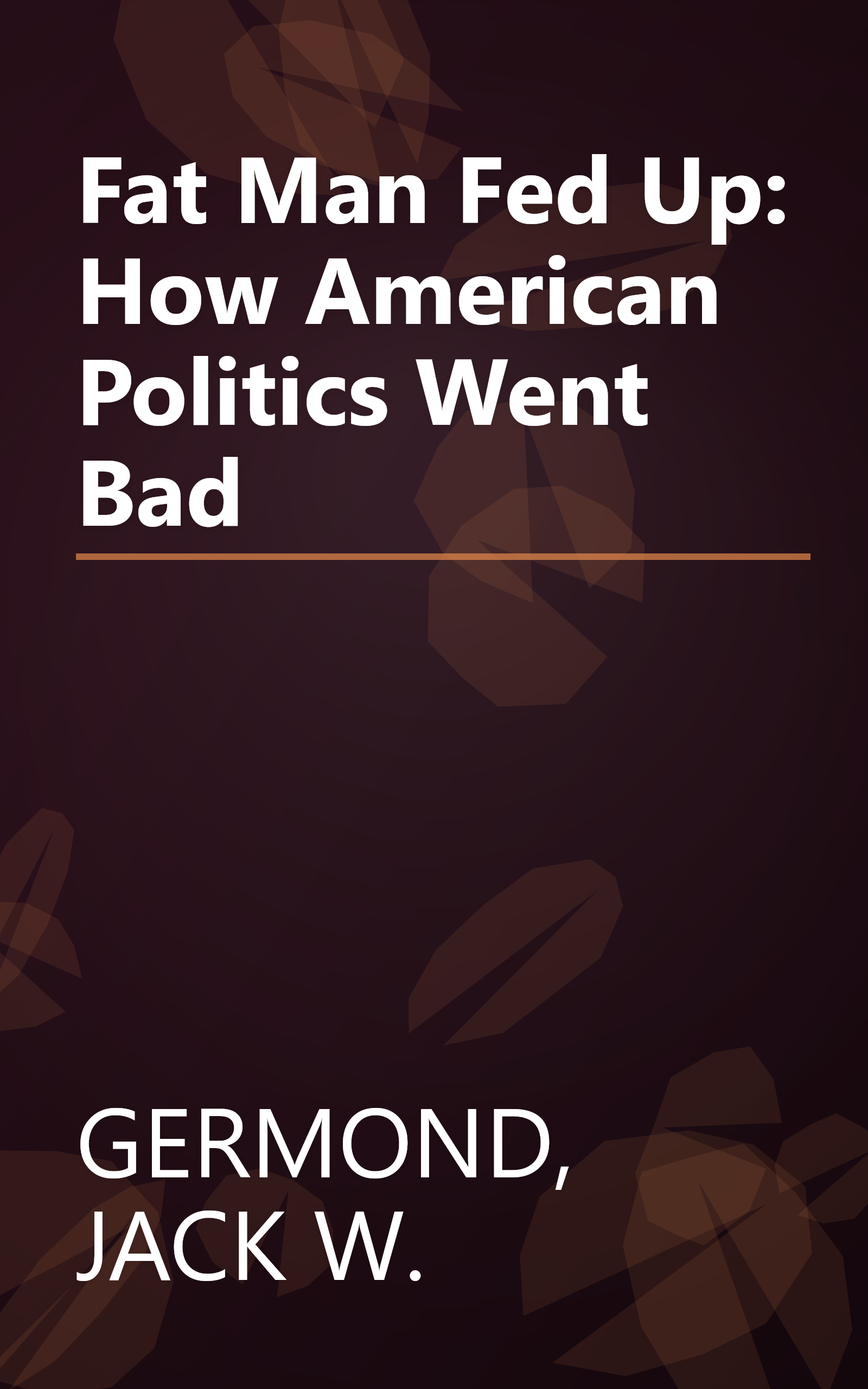 Fat Man Fed Up: How American Politics Went Bad book cover