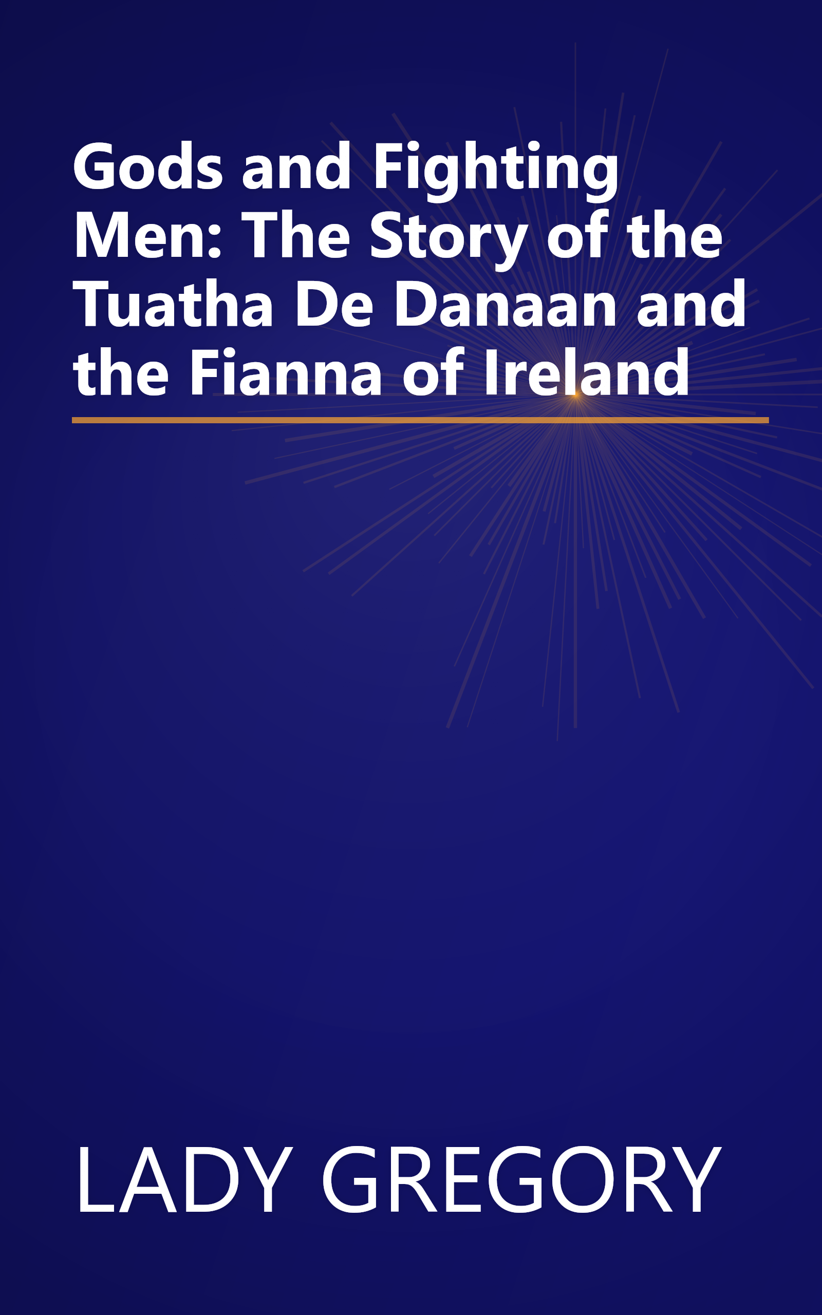 Gods and Fighting Men: The Story of the Tuatha De Danaan and the Fianna of Ireland book cover