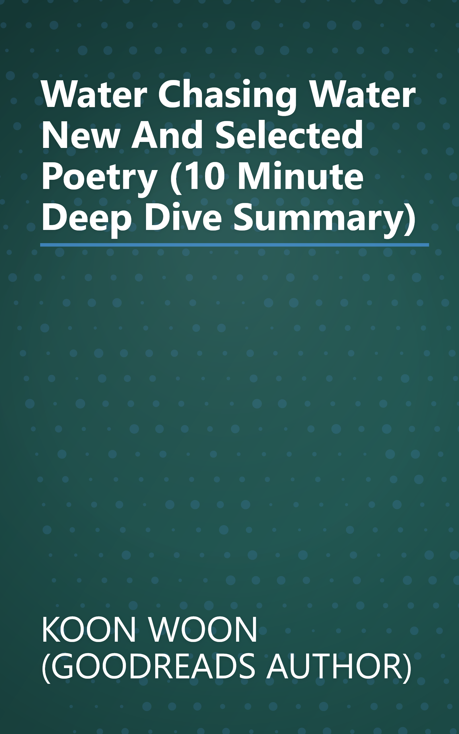 Water Chasing Water  New And Selected Poetry (10 Minute   Deep Dive Summary) book cover