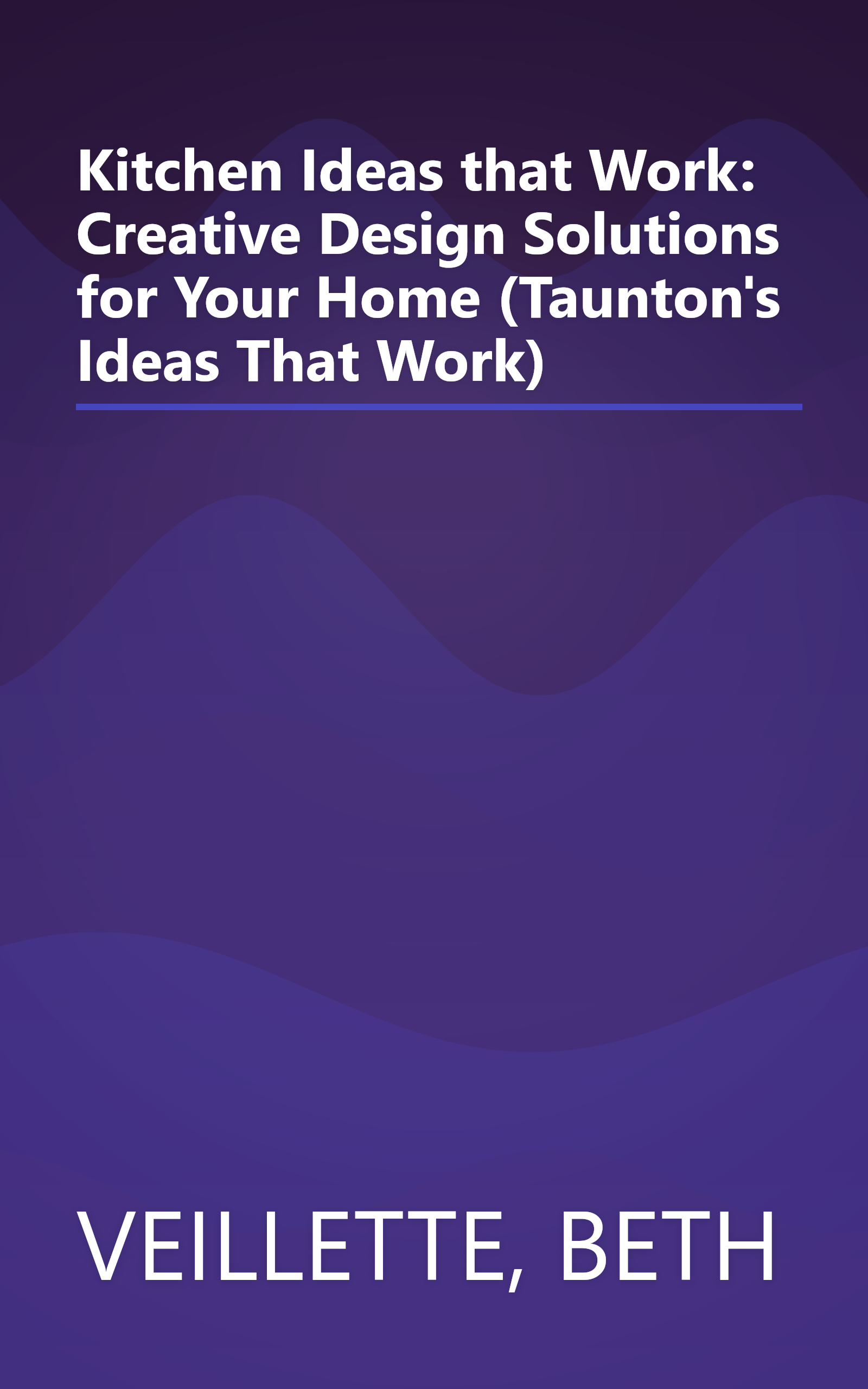 Kitchen Ideas that Work: Creative Design Solutions for Your Home (Taunton's Ideas That Work) book cover