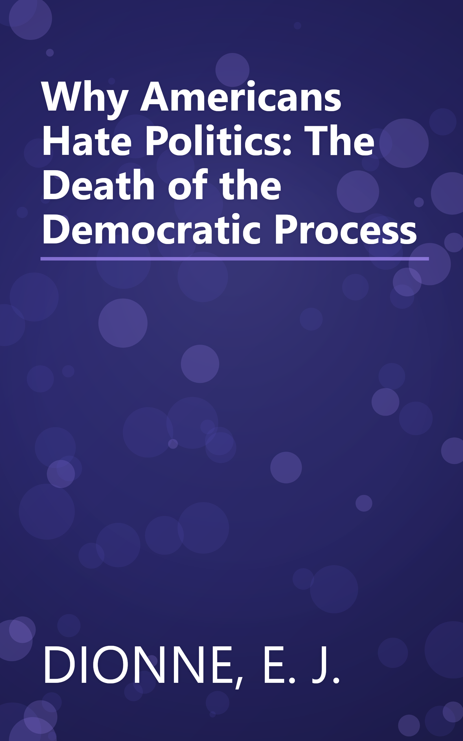 Why Americans Hate Politics: The Death of the Democratic Process book cover