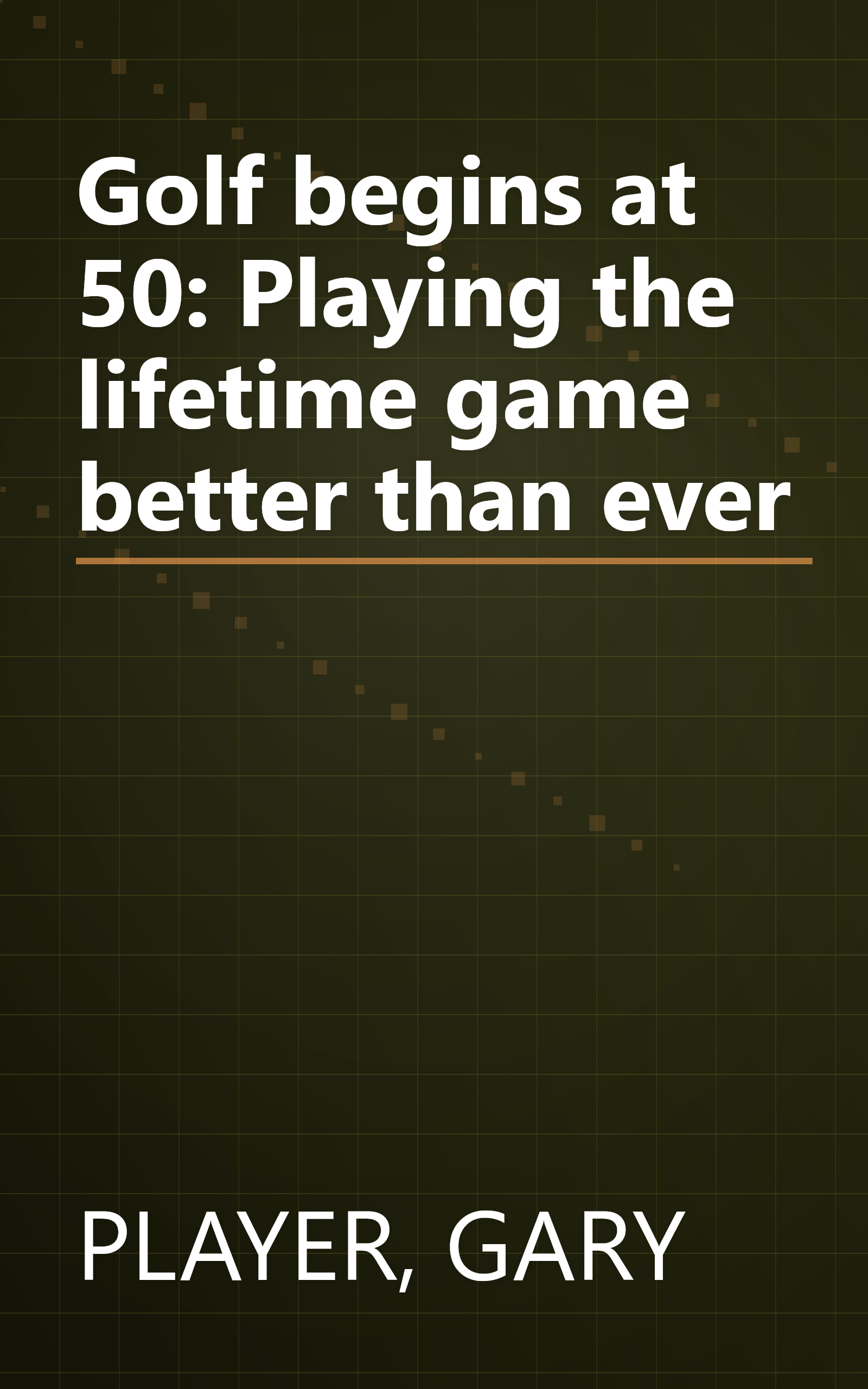 Golf begins at 50: Playing the lifetime game better than ever book cover