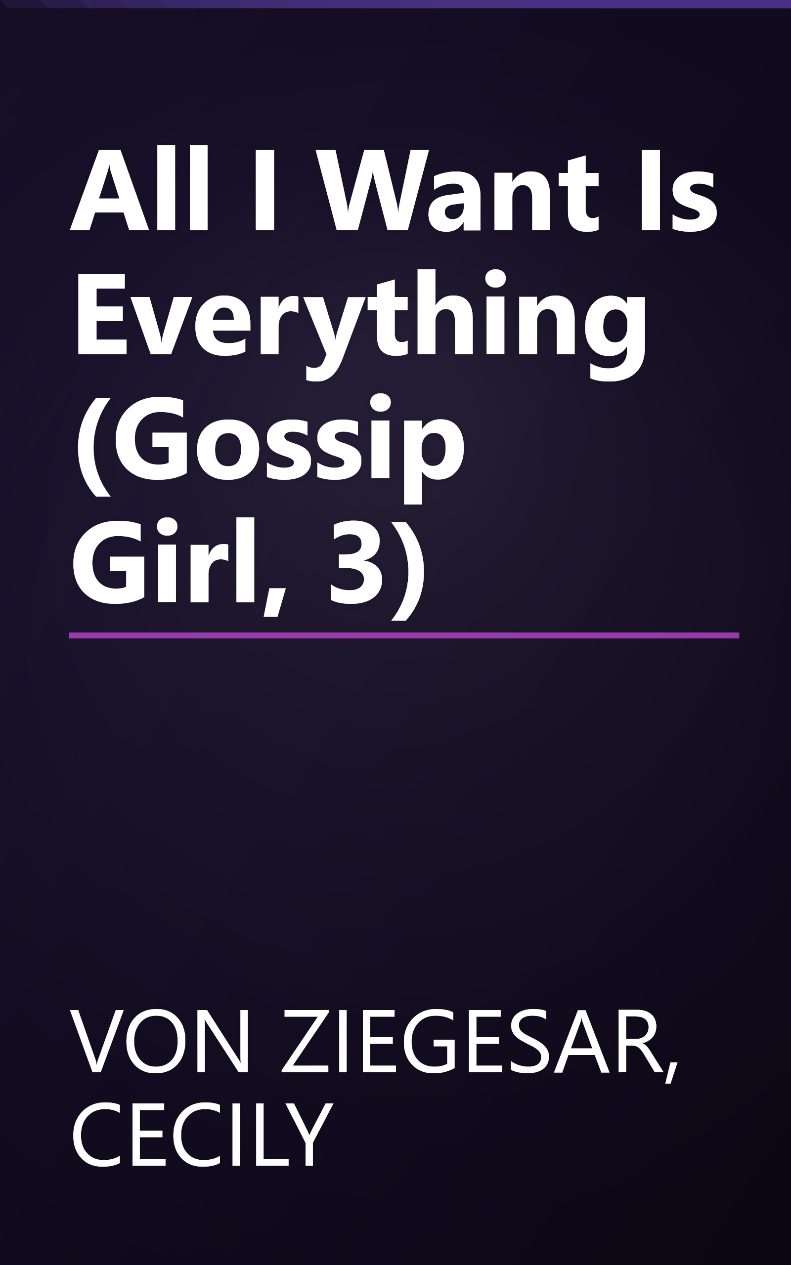 All I Want Is Everything (Gossip Girl, 3) book cover
