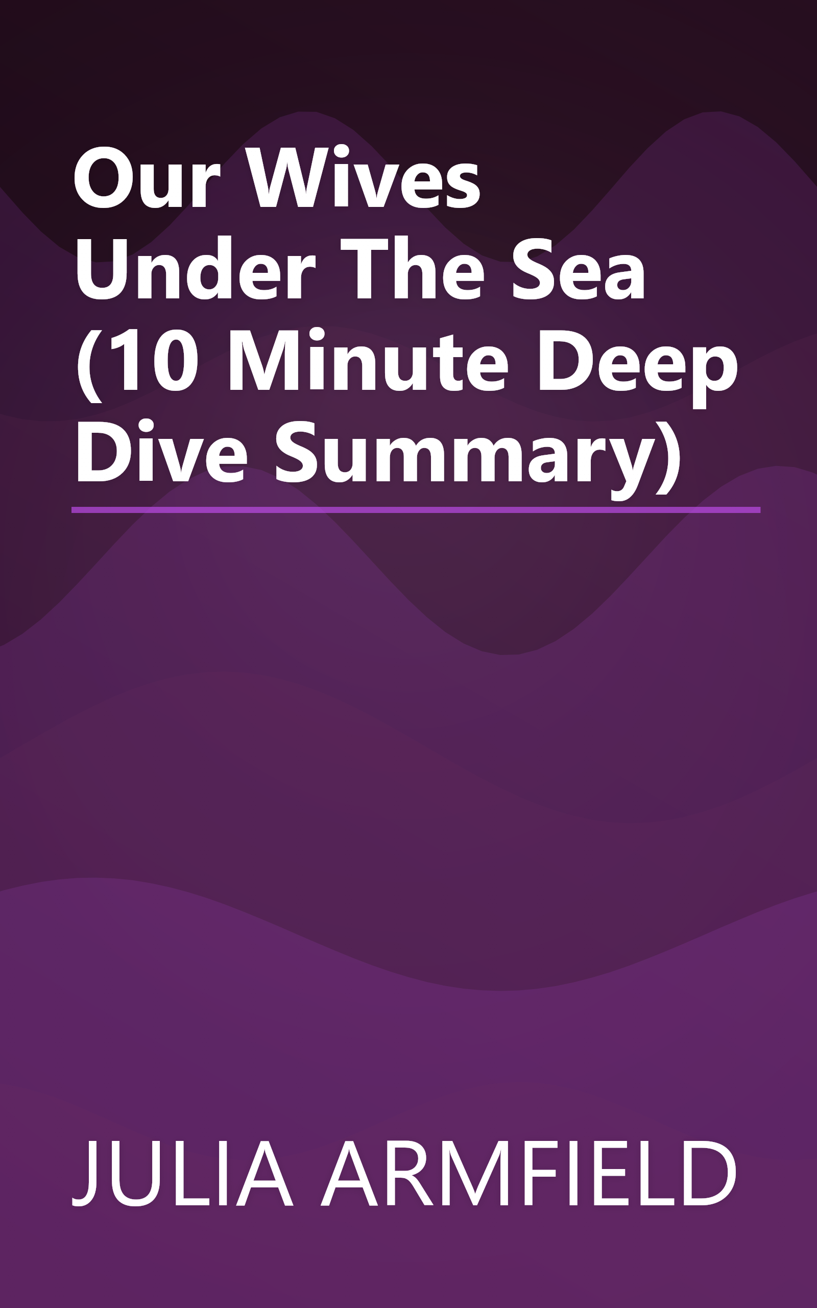 Our Wives Under The Sea (10 Minute   Deep Dive Summary) book cover