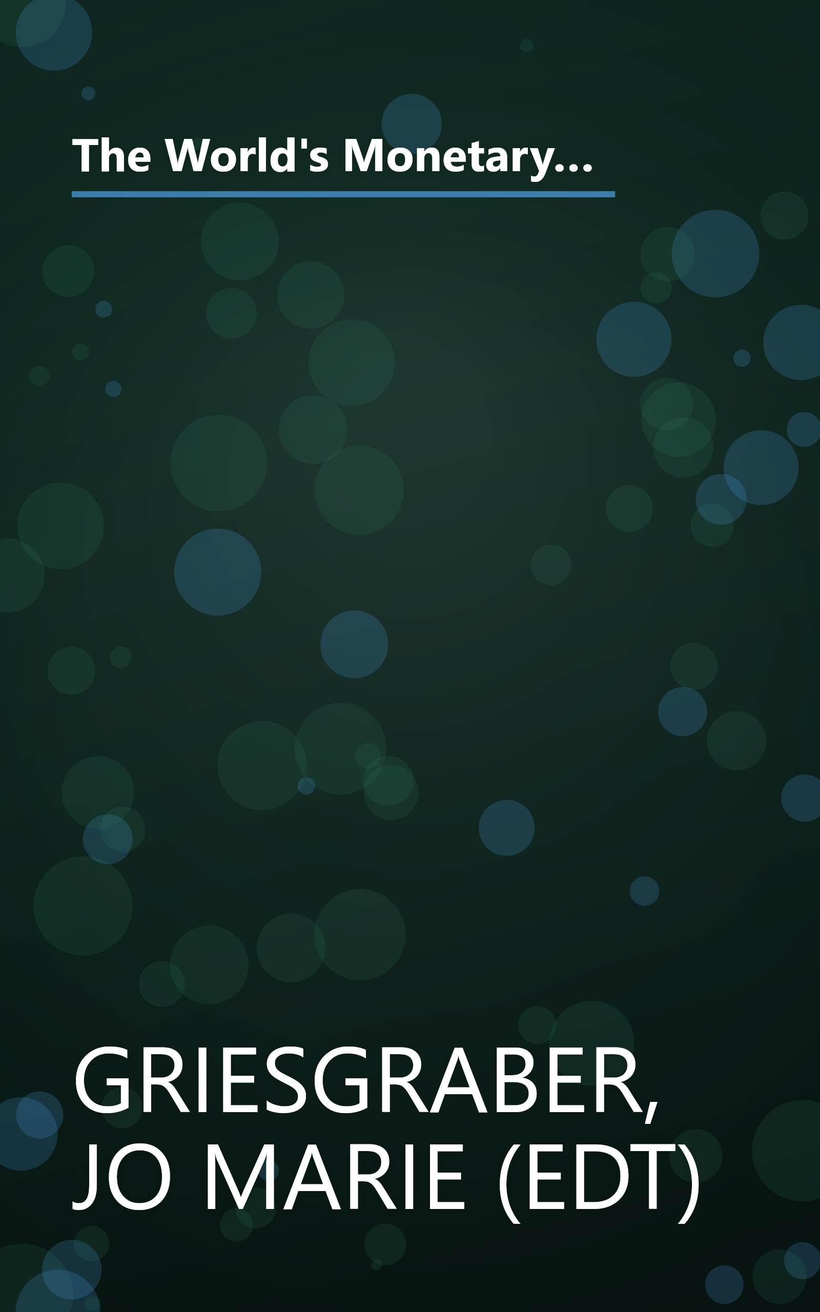 The World's Monetary System: Towards Stability and Sustainability in the Twenty-First Century (Rethinking Bretton Woods) book cover