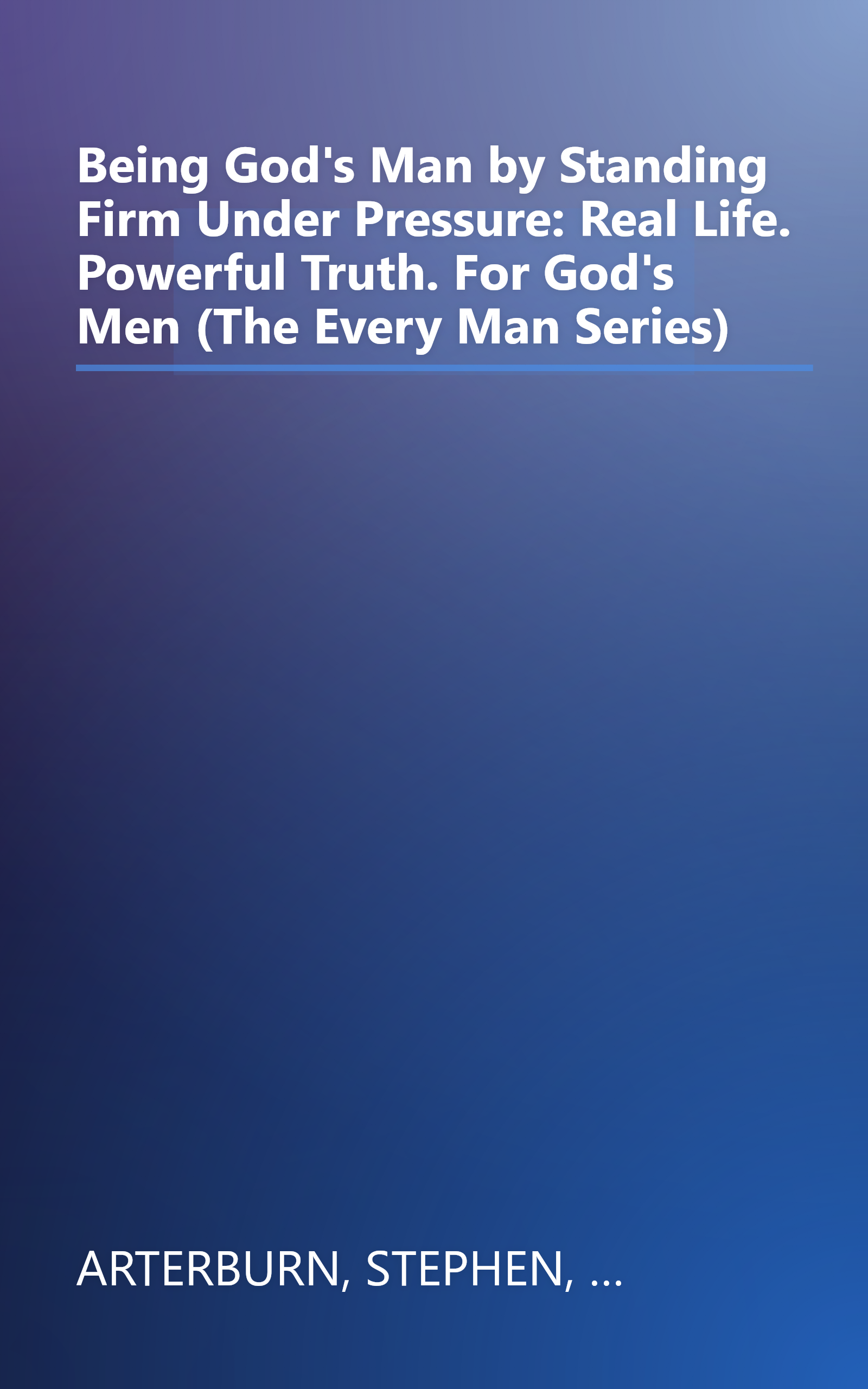 Being God's Man by Standing Firm Under Pressure: Real Life. Powerful Truth. For God's Men (The Every Man Series) book cover