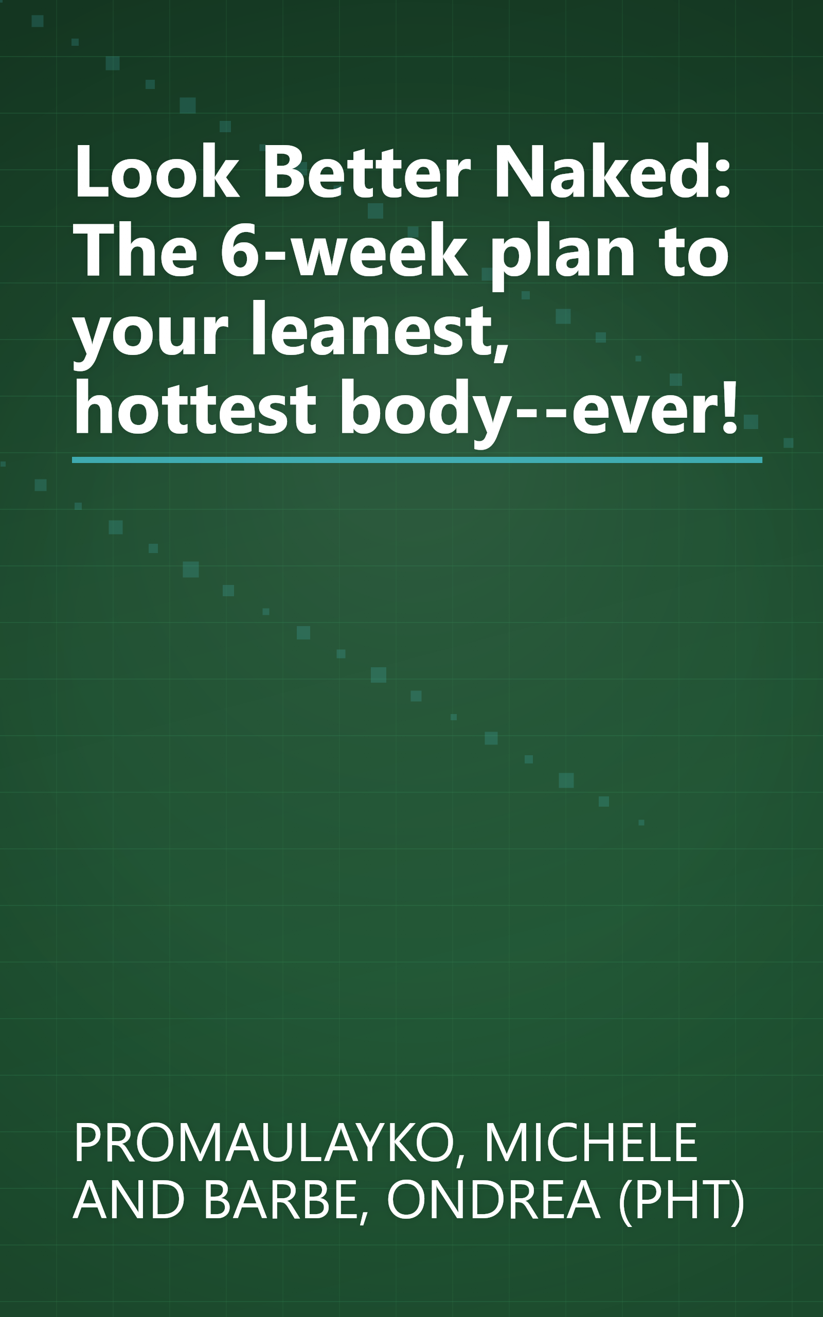 Look Better Naked: The 6-week plan to your leanest, hottest body--ever! book cover